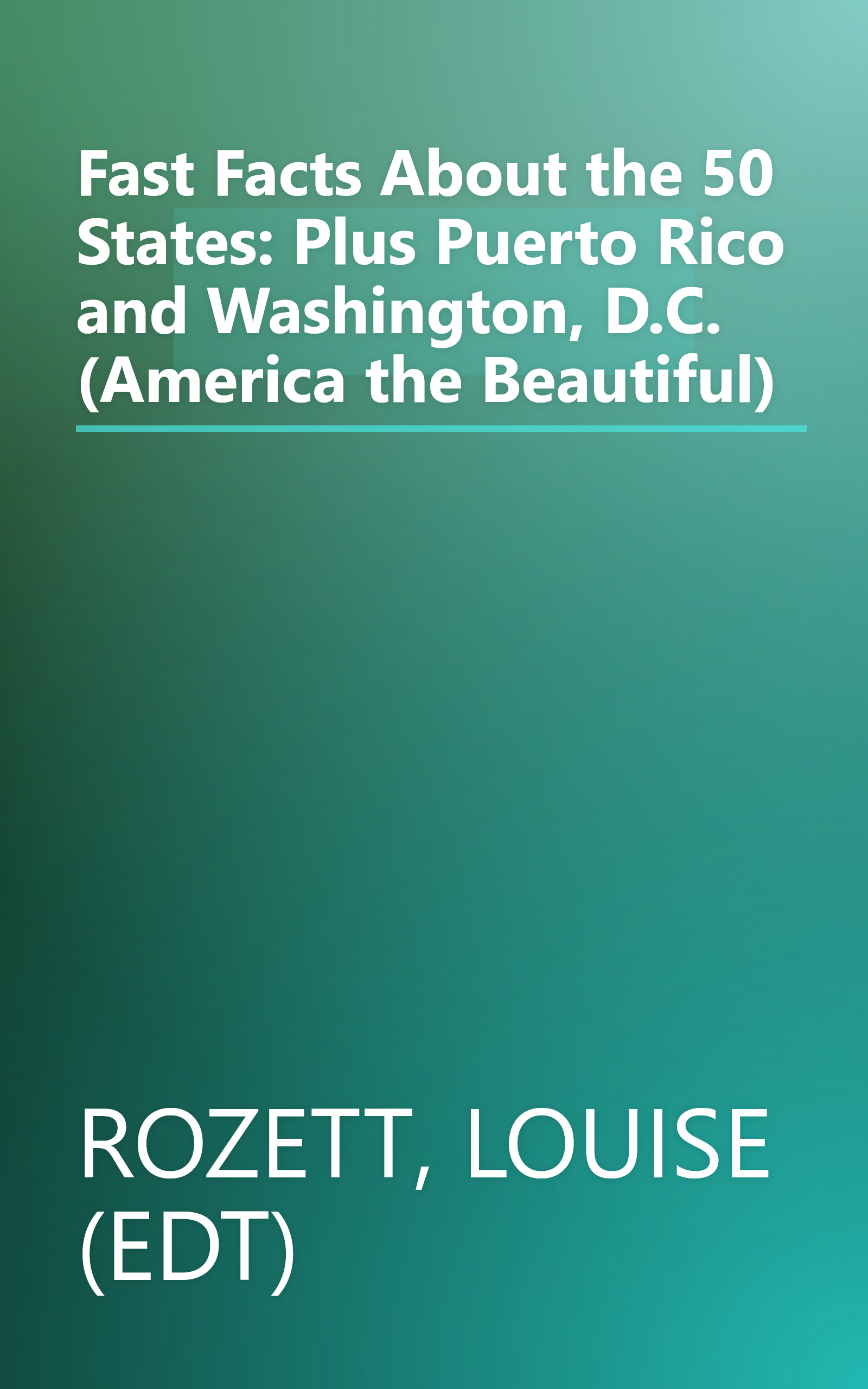 Fast Facts About the 50 States: Plus Puerto Rico and Washington, D.C. (America the Beautiful) book cover