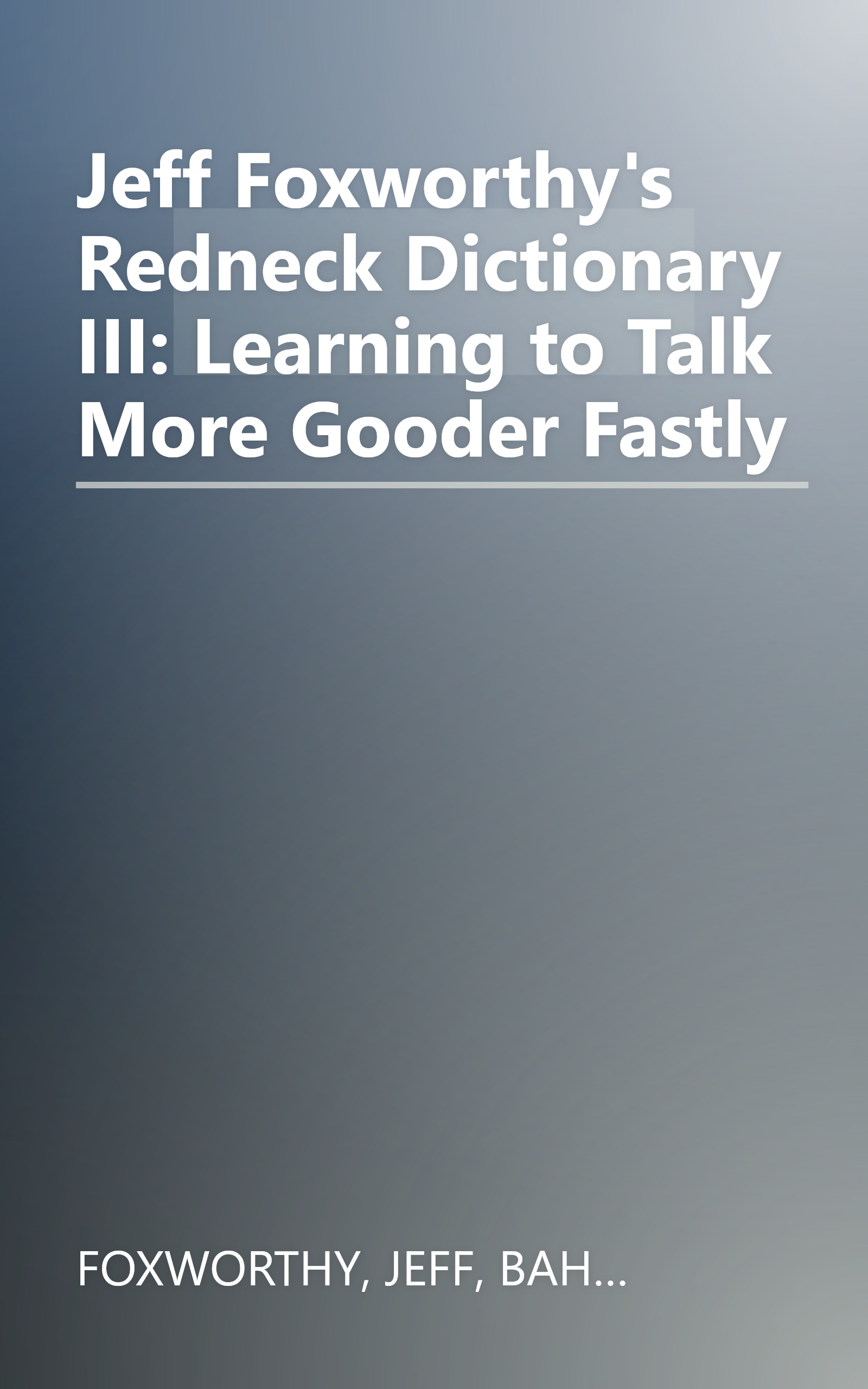 Jeff Foxworthy's Redneck Dictionary III: Learning to Talk More Gooder Fastly book cover