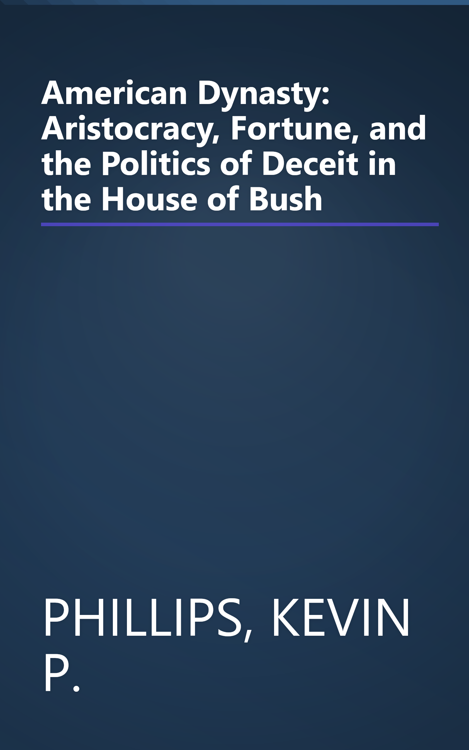 American Dynasty: Aristocracy, Fortune, and the Politics of Deceit in the House of Bush book cover