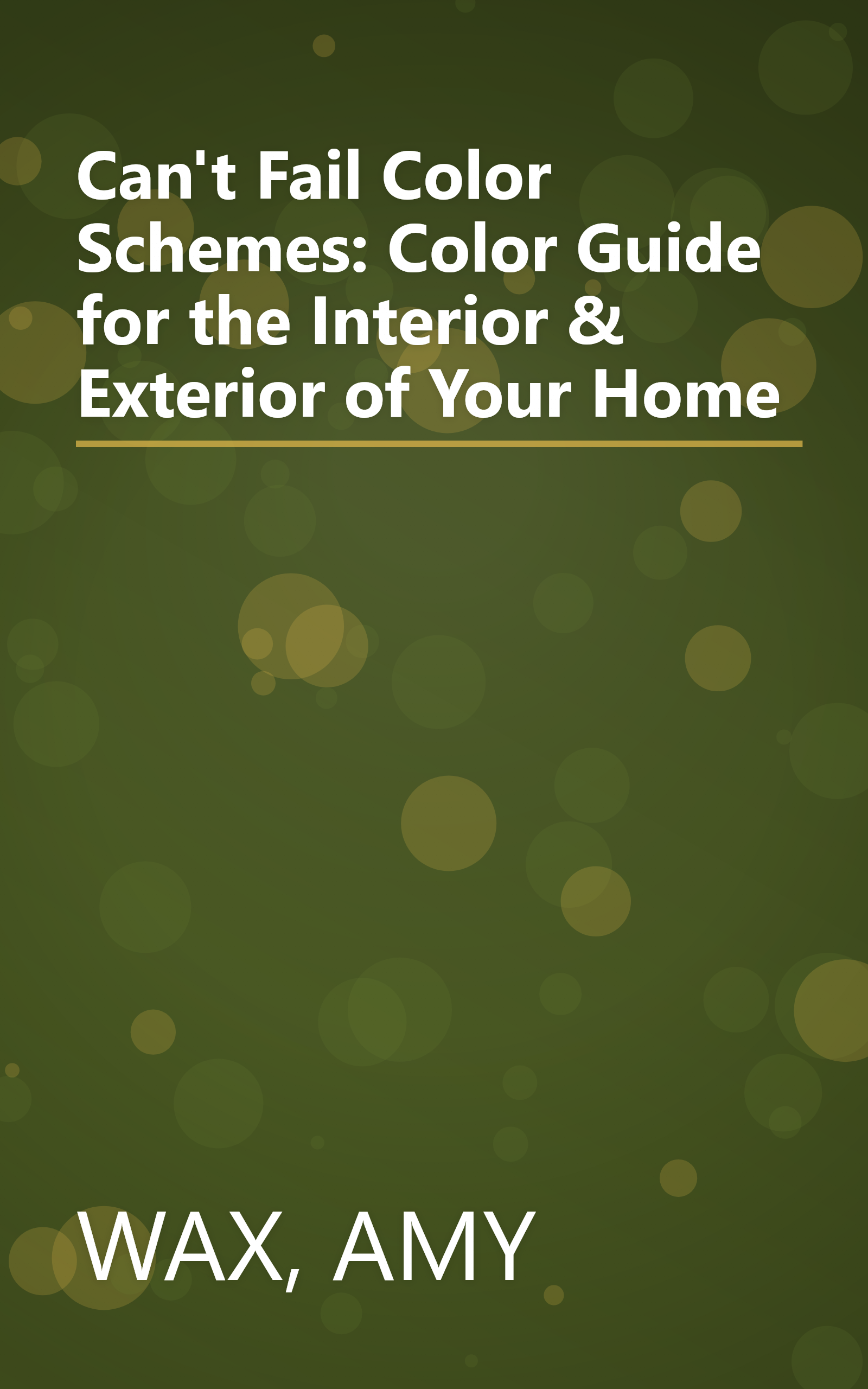Can't Fail Color Schemes: Color Guide for the Interior & Exterior of Your Home book cover