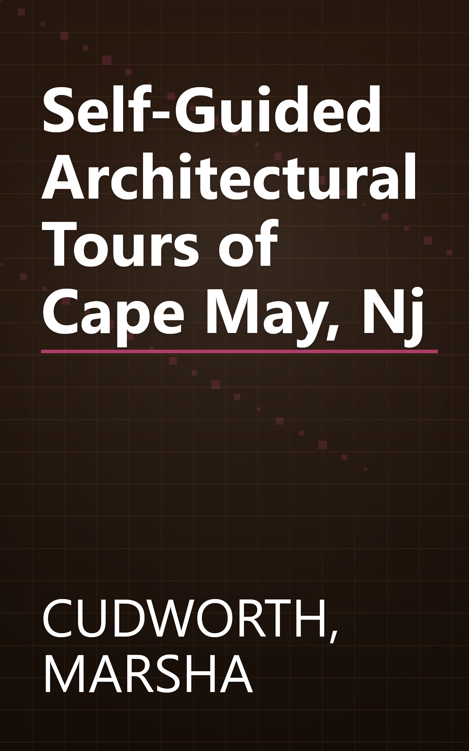 Self-Guided Architectural Tours of Cape May, Nj book cover