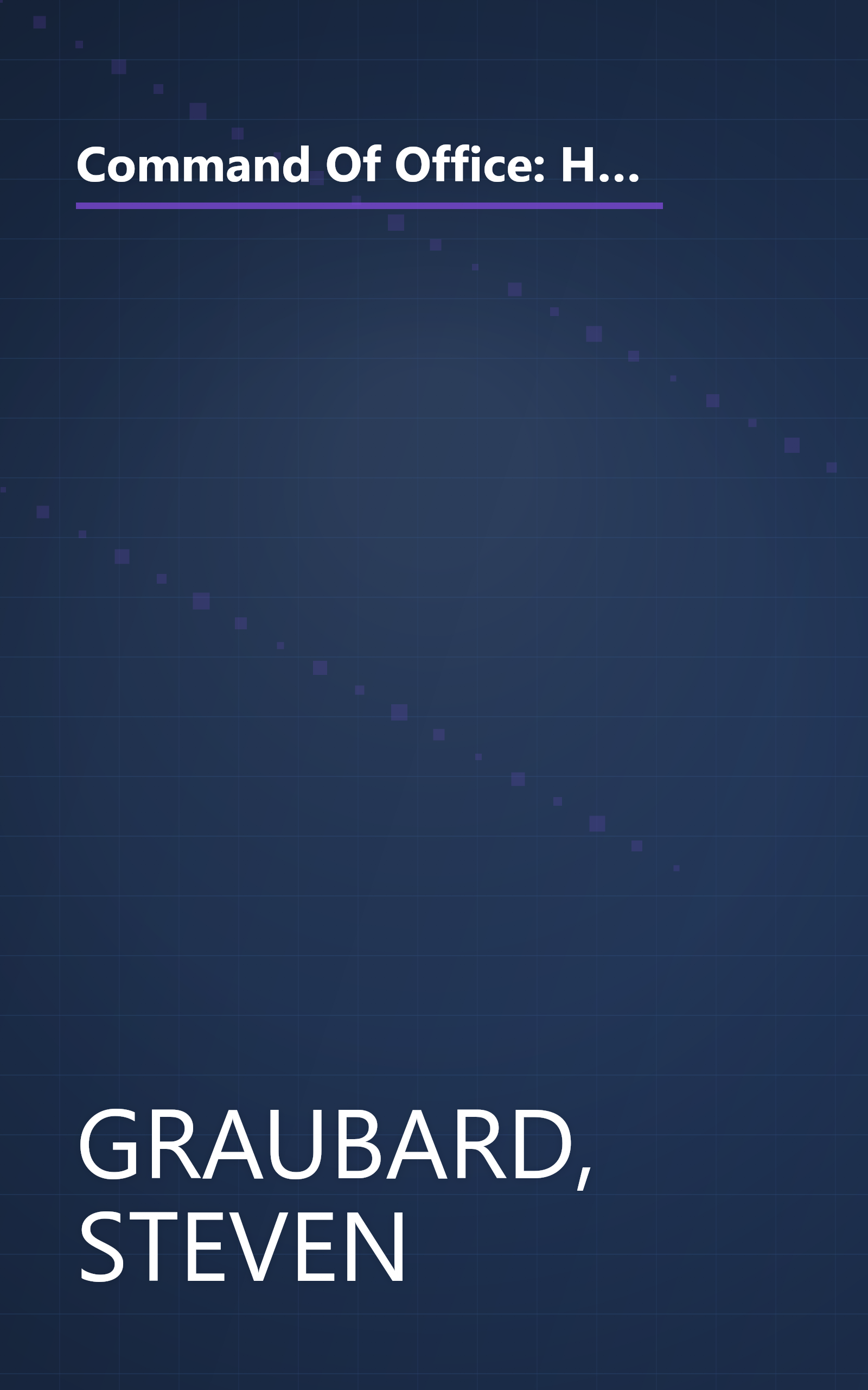 Command Of Office: How War, Secrecy and Deception Transformed the Presidency, from Theodore Roosevelt to George W. Bush book cover