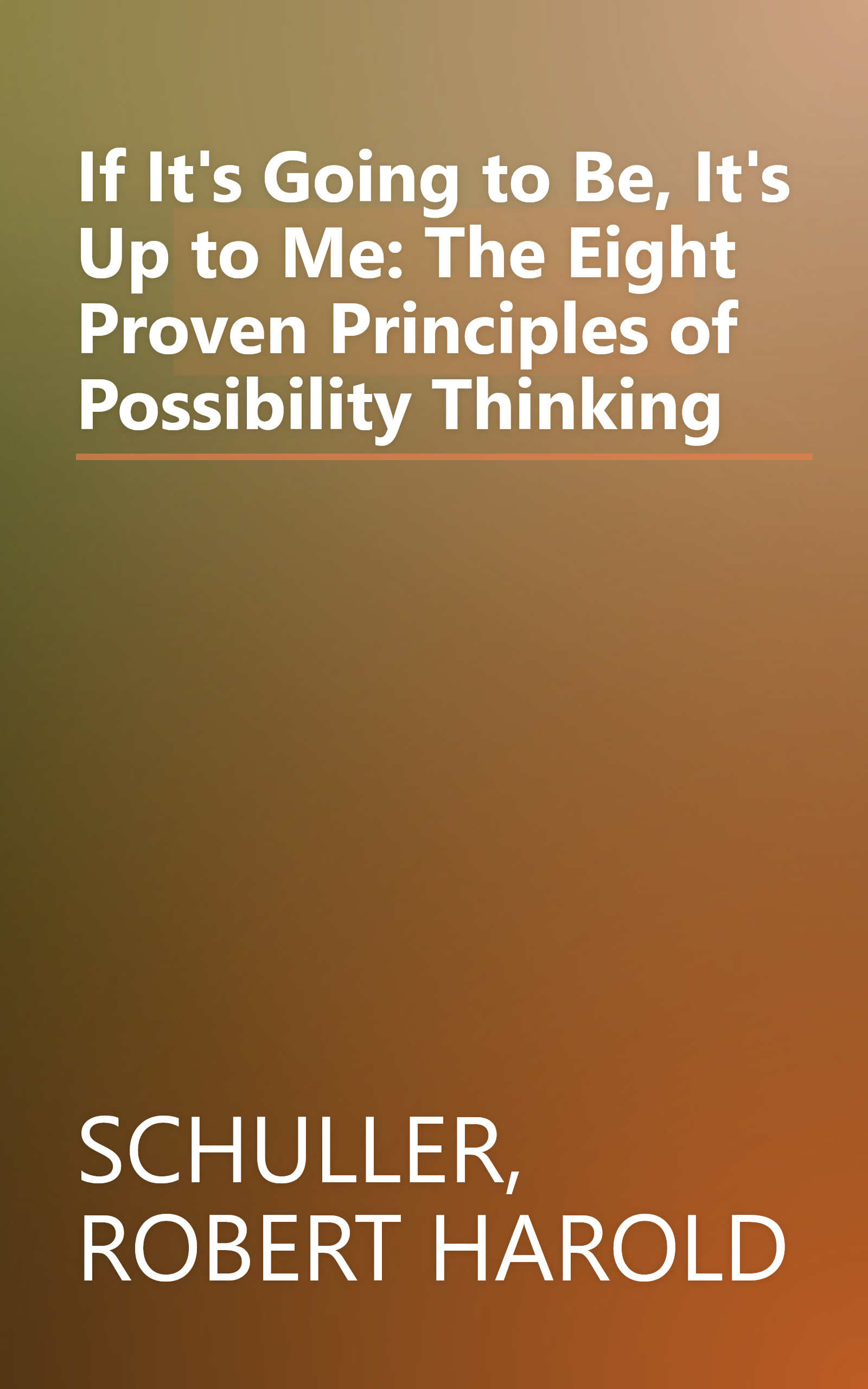 If It's Going to Be, It's Up to Me: The Eight Proven Principles of Possibility Thinking book cover