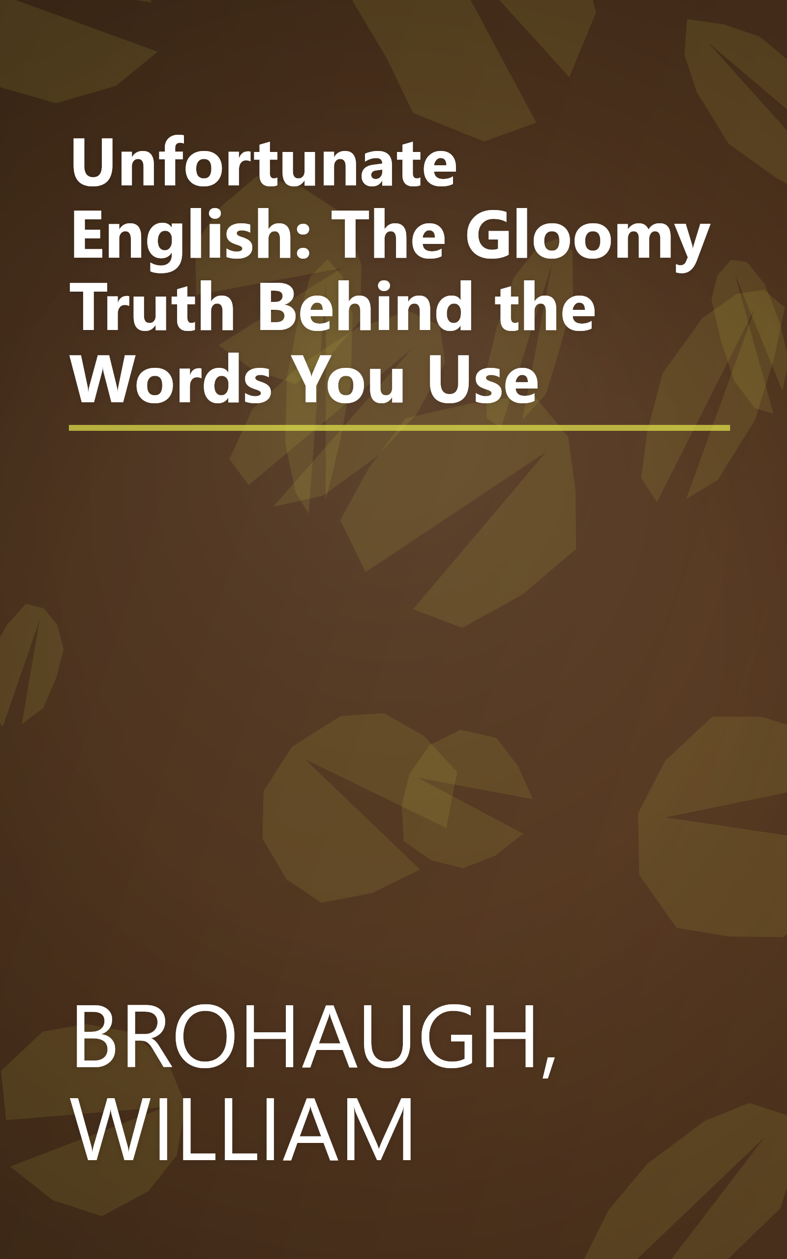 Unfortunate English: The Gloomy Truth Behind the Words You Use book cover