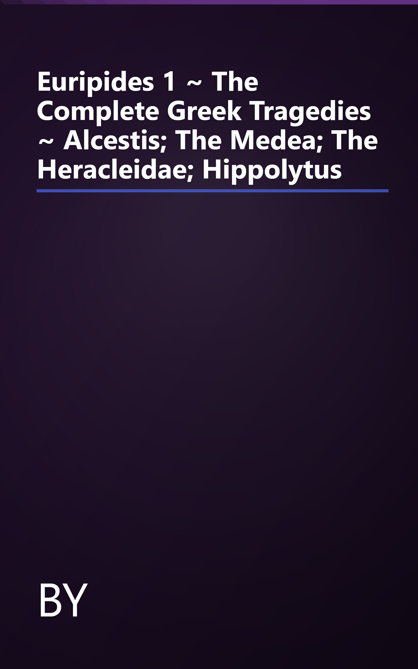 Euripides 1 ~ The Complete Greek Tragedies ~ Alcestis; The Medea; The Heracleidae; Hippolytus book cover