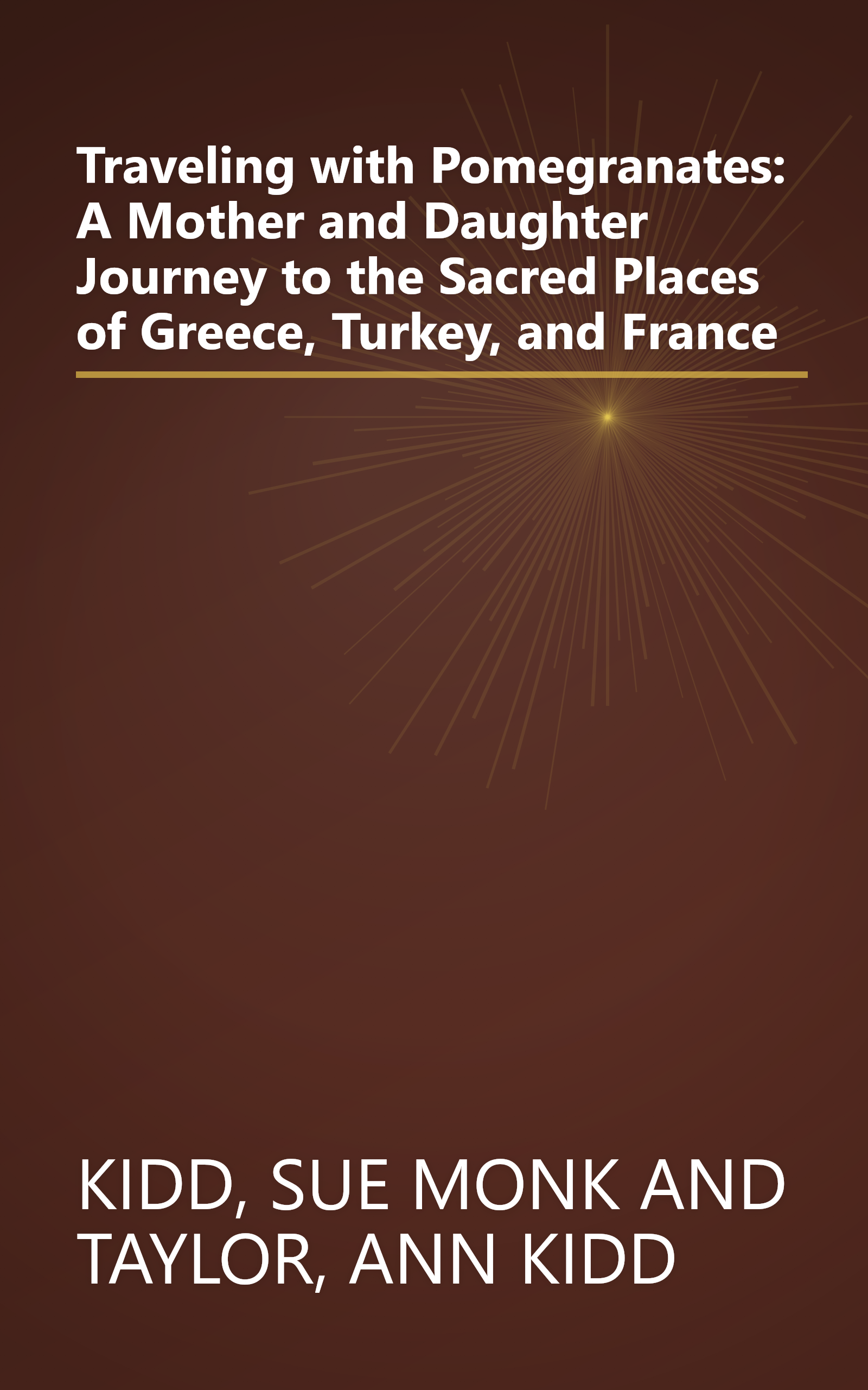 Traveling with Pomegranates: A Mother and Daughter Journey to the Sacred Places of Greece, Turkey, and France book cover