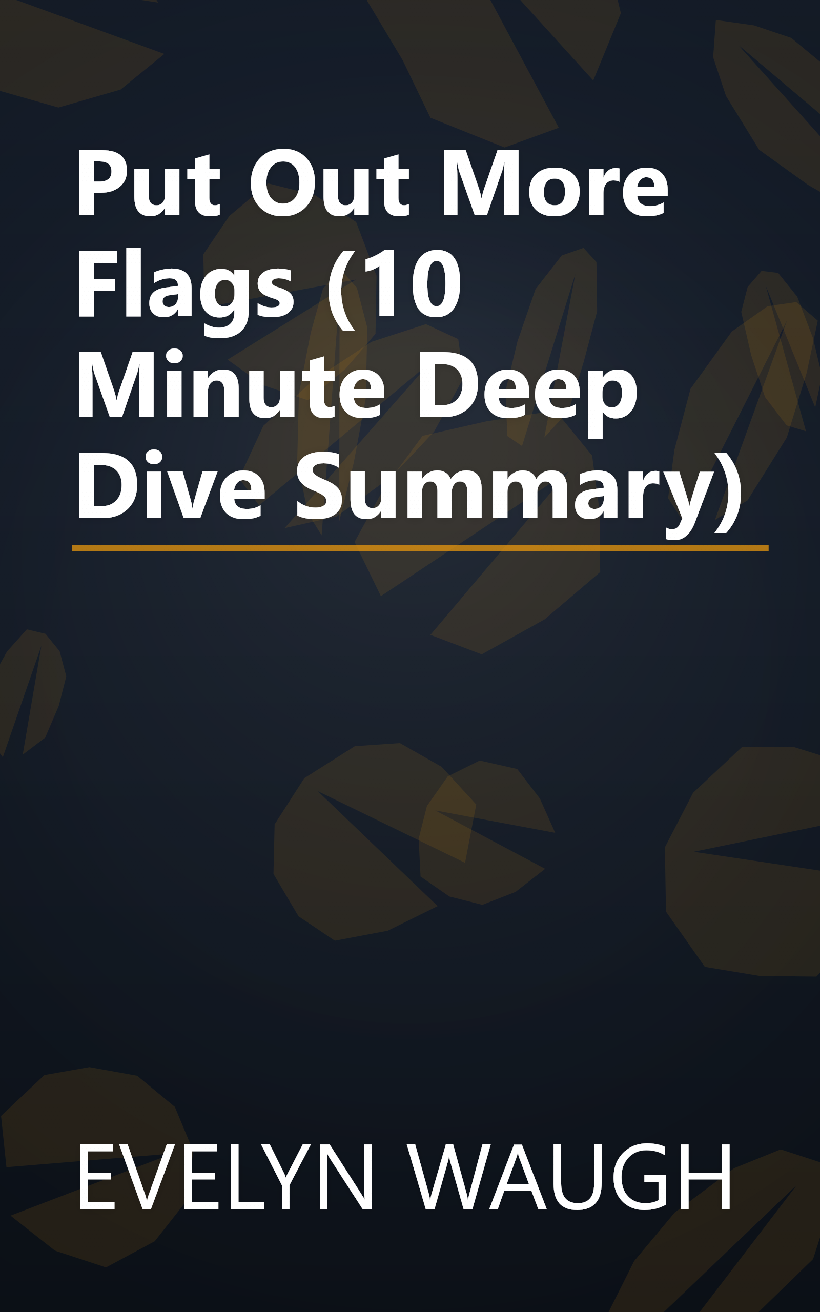 Put Out More Flags (10 Minute   Deep Dive Summary) book cover