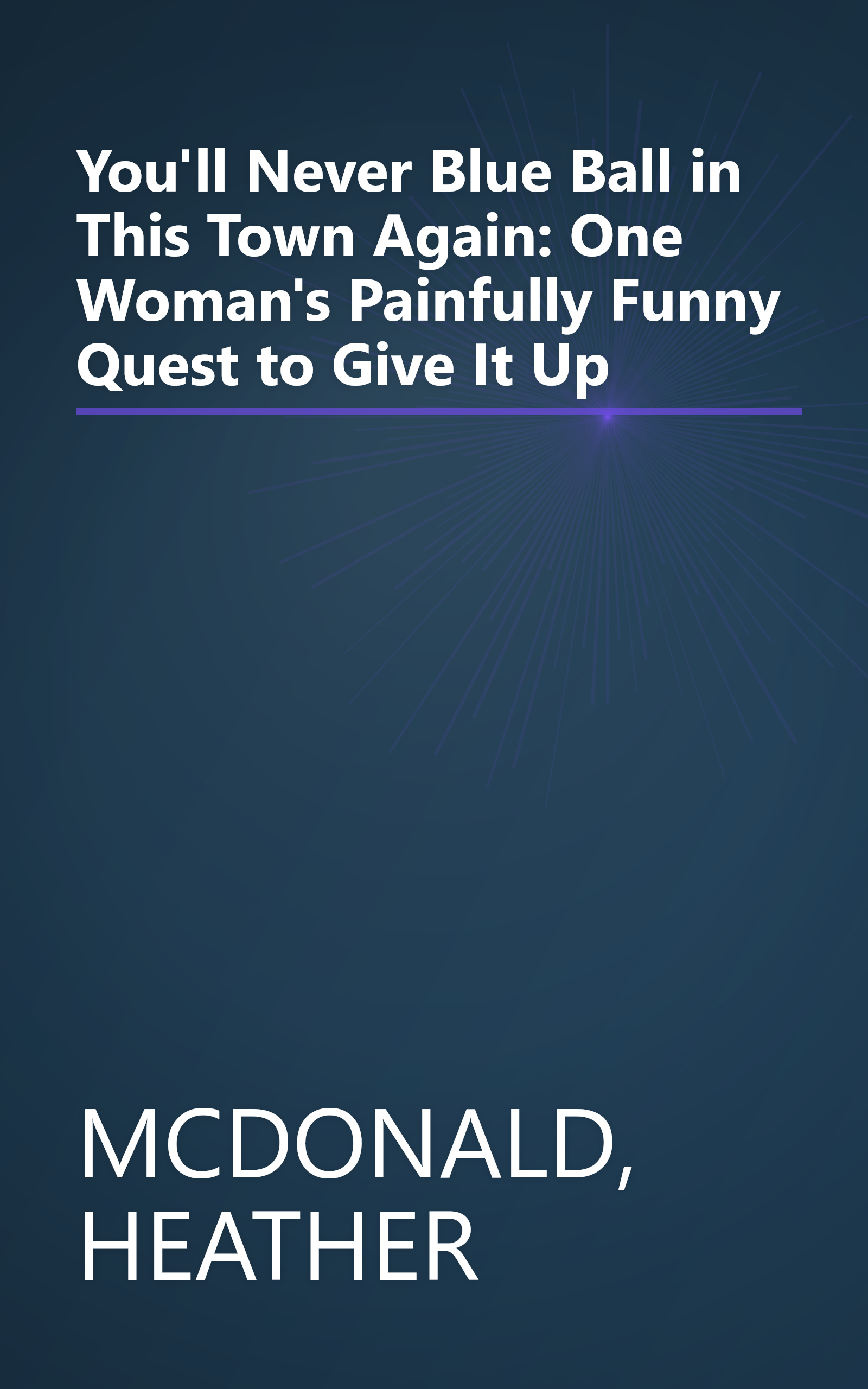 You'll Never Blue Ball in This Town Again: One Woman's Painfully Funny Quest to Give It Up book cover