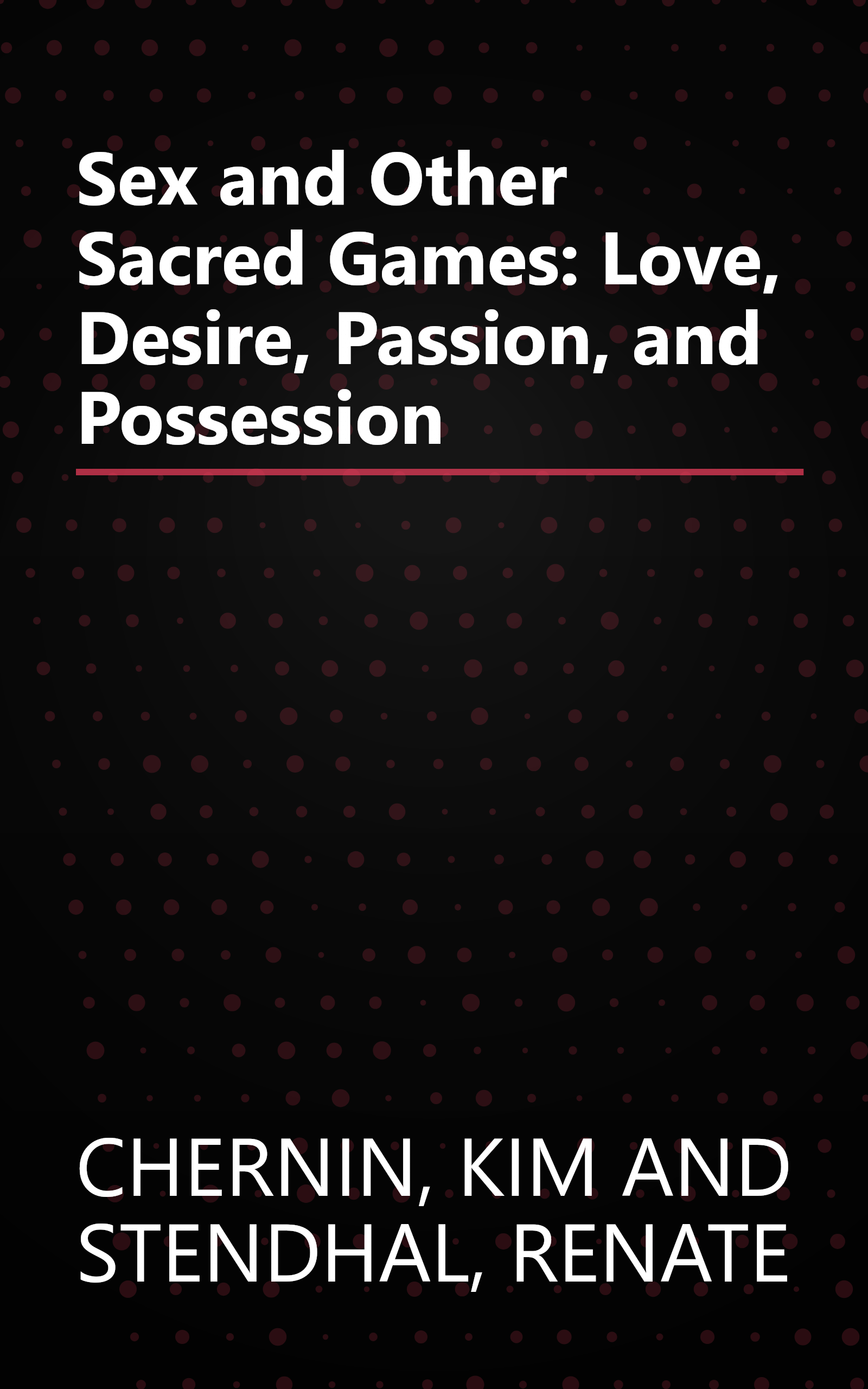 Sex and Other Sacred Games: Love, Desire, Passion, and Possession book cover