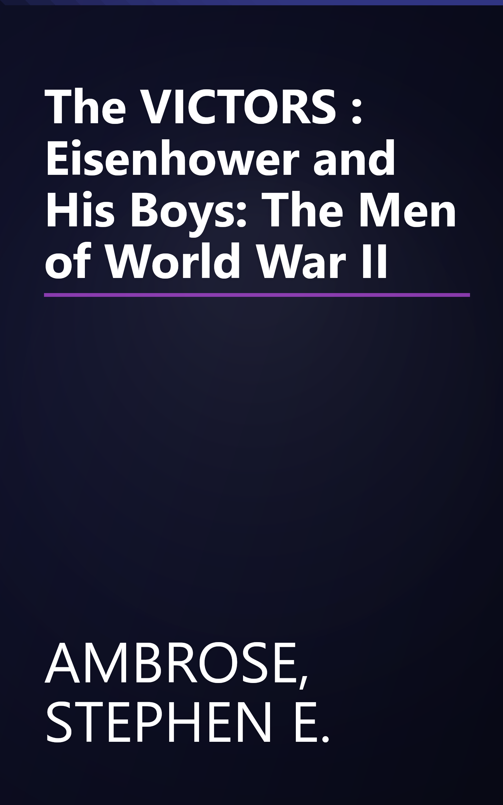 The VICTORS : Eisenhower and His Boys: The Men of World War II book cover