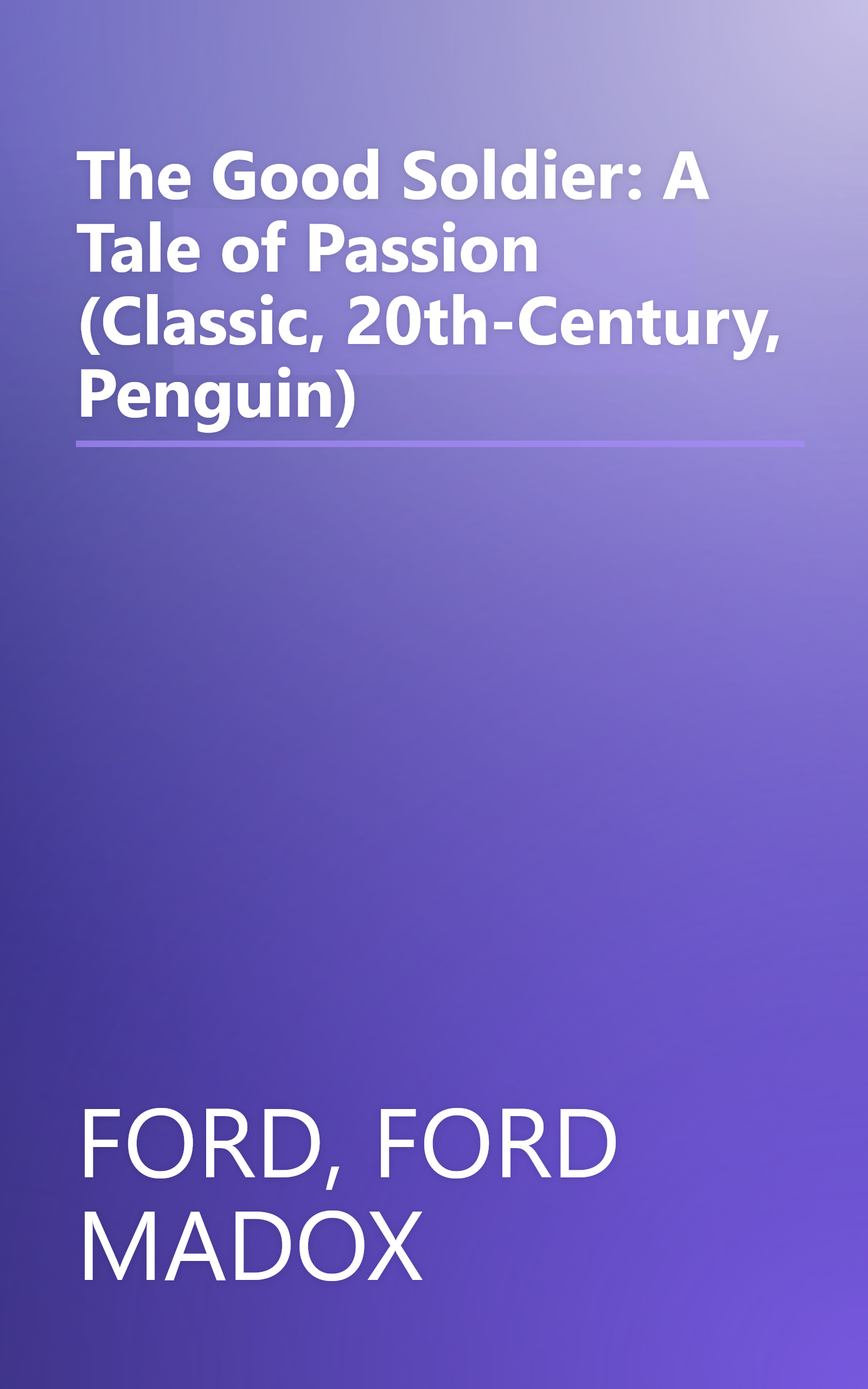 The Good Soldier: A Tale of Passion (Classic, 20th-Century, Penguin) book cover