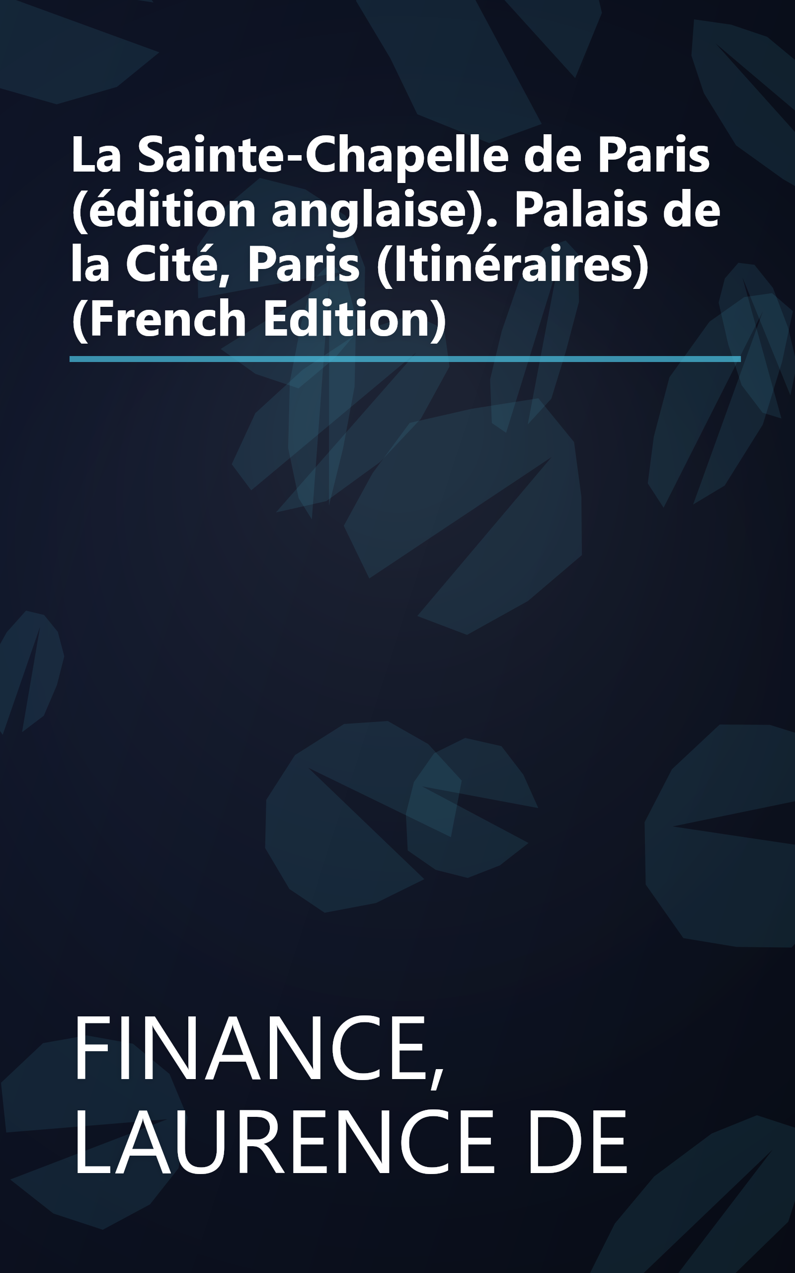 La Sainte-Chapelle de Paris (édition anglaise). Palais de la Cité, Paris (Itinéraires) (French Edition) book cover