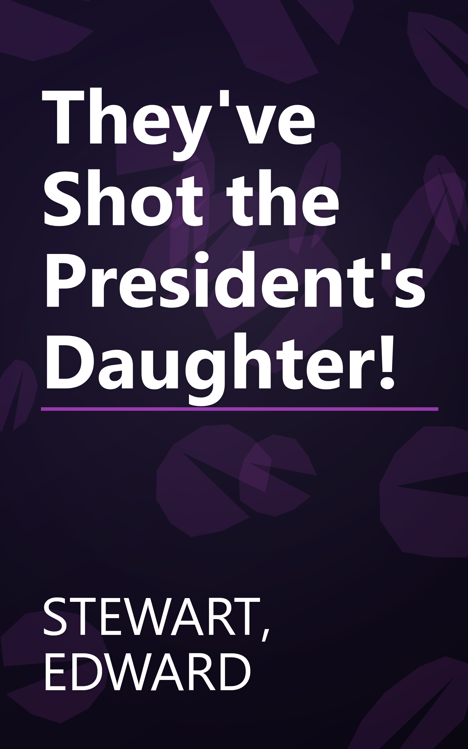 They've Shot the President's Daughter! book cover
