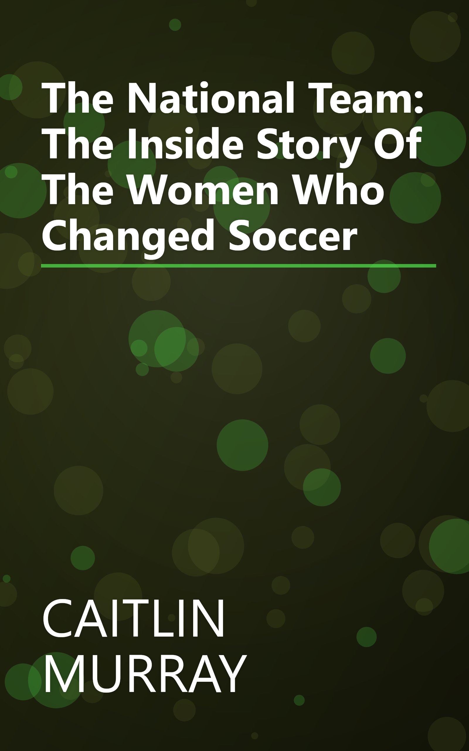 The National Team: The Inside Story Of The Women Who Changed Soccer book cover