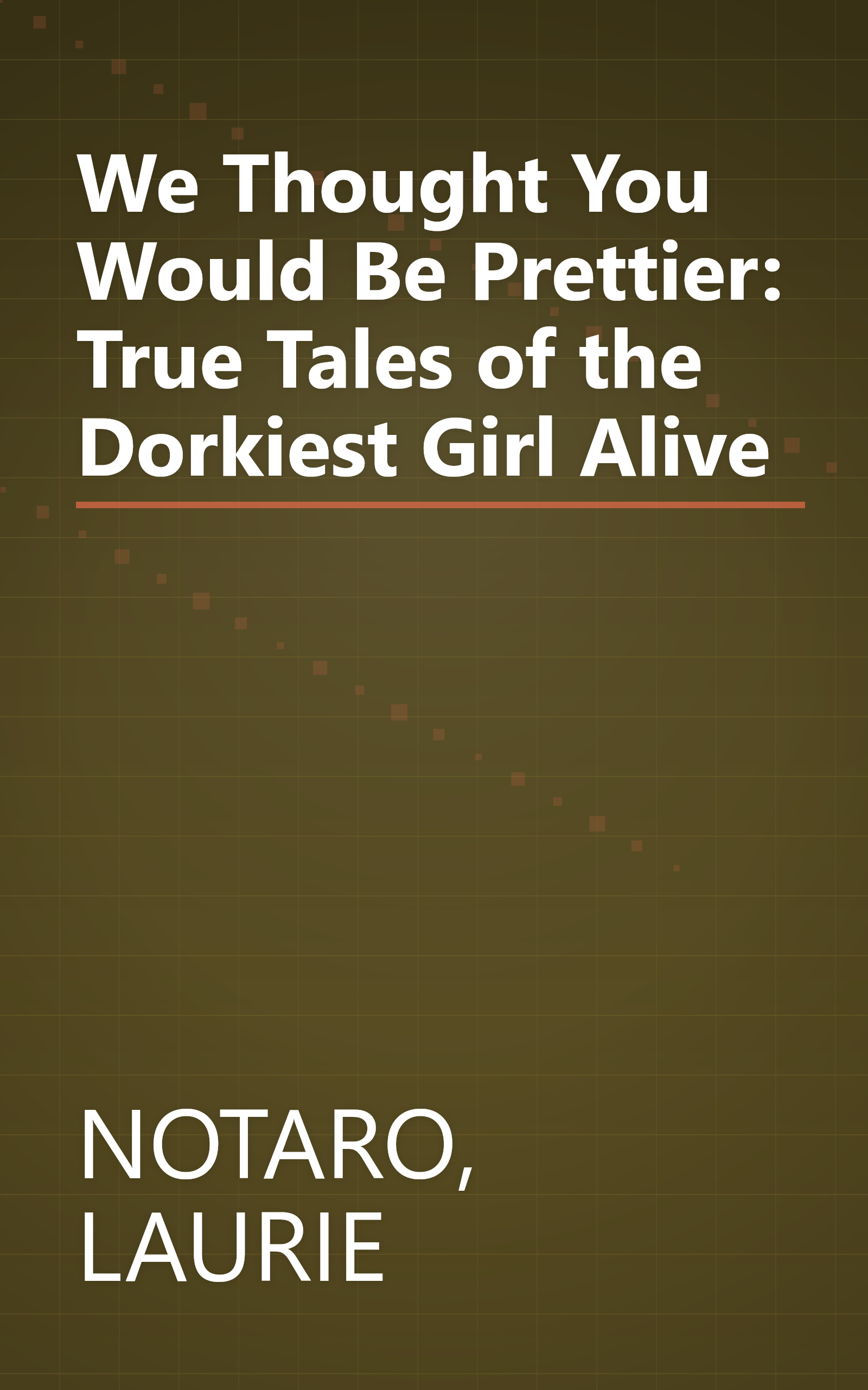 We Thought You Would Be Prettier: True Tales of the Dorkiest Girl Alive book cover