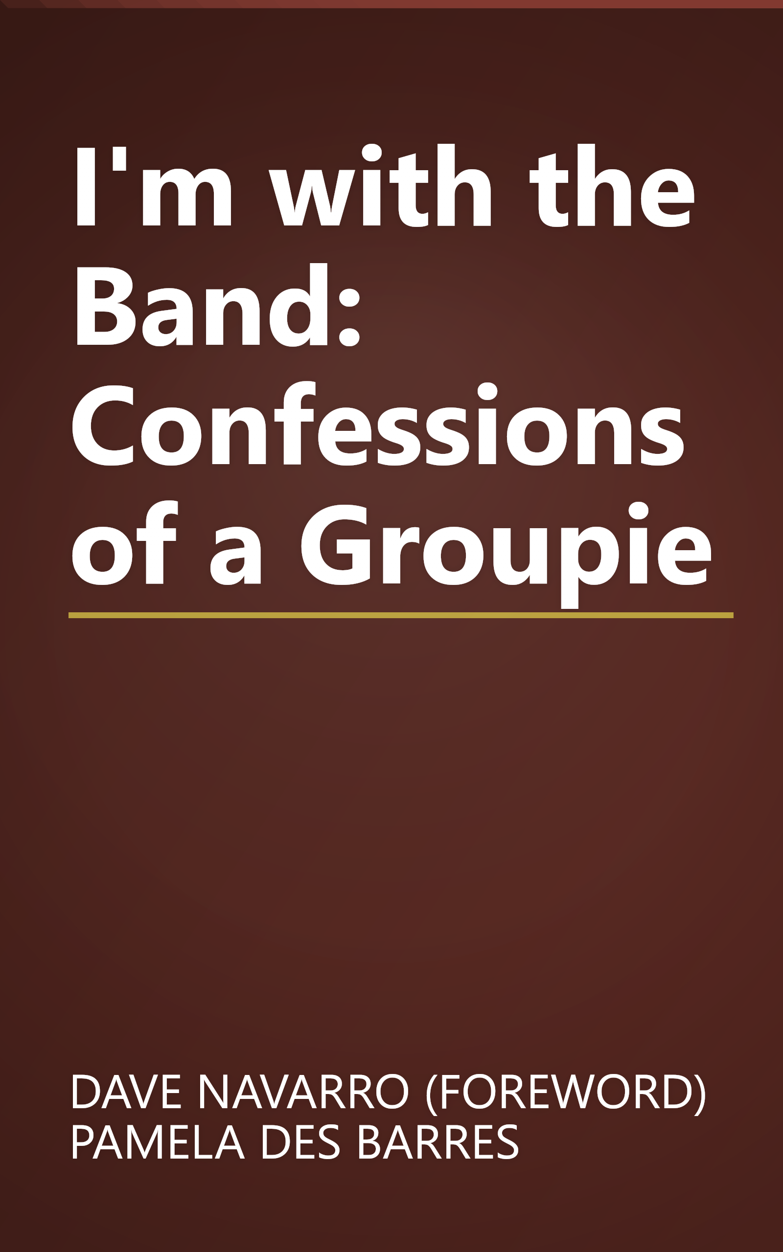 I'm with the Band: Confessions of a Groupie book cover