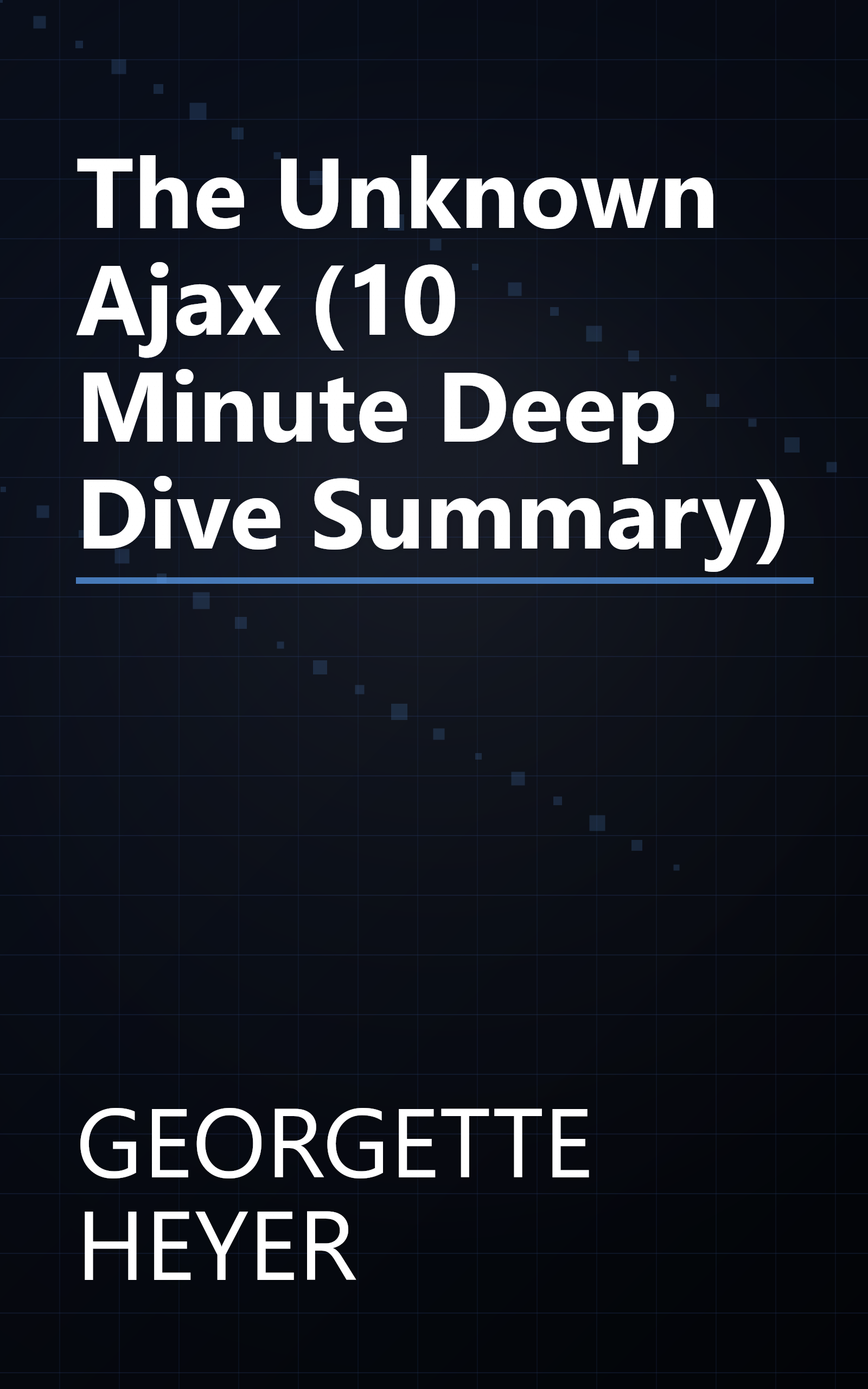 The Unknown Ajax (10 Minute   Deep Dive Summary) book cover