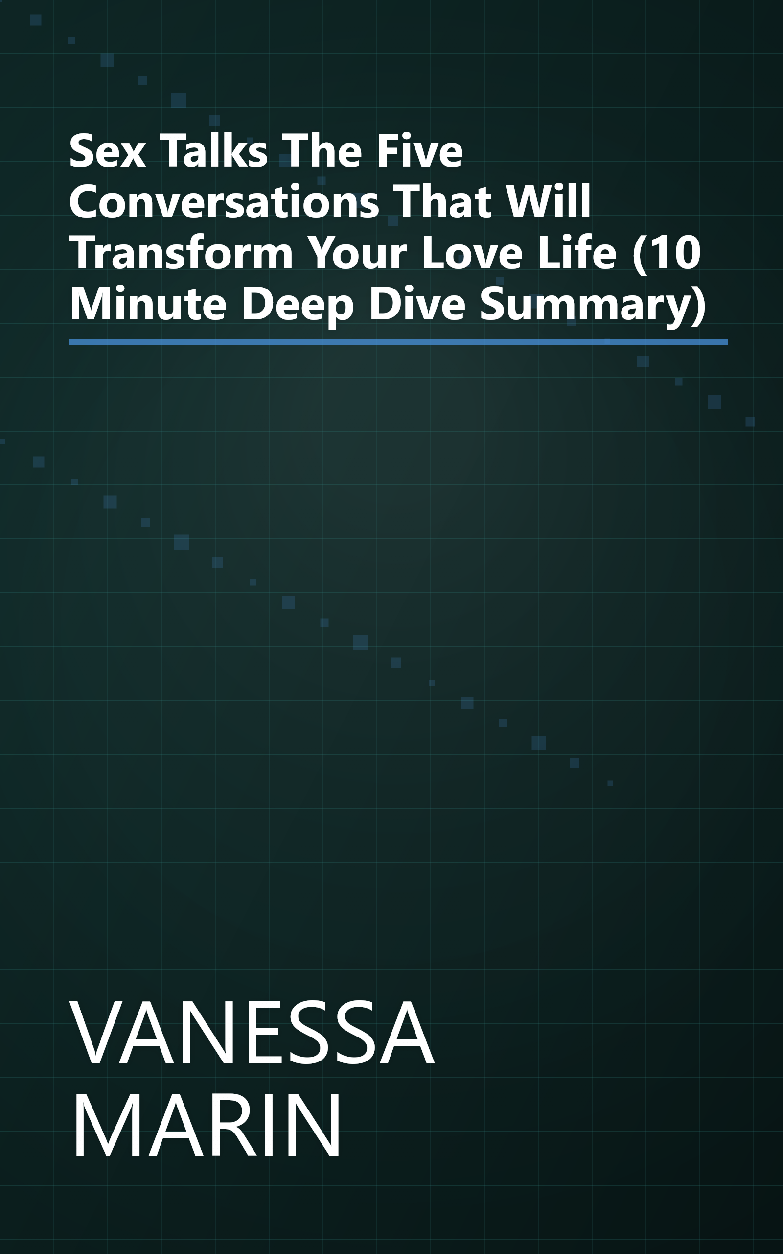 Sex Talks  The Five Conversations That Will Transform Your Love Life (10 Minute   Deep Dive Summary) book cover