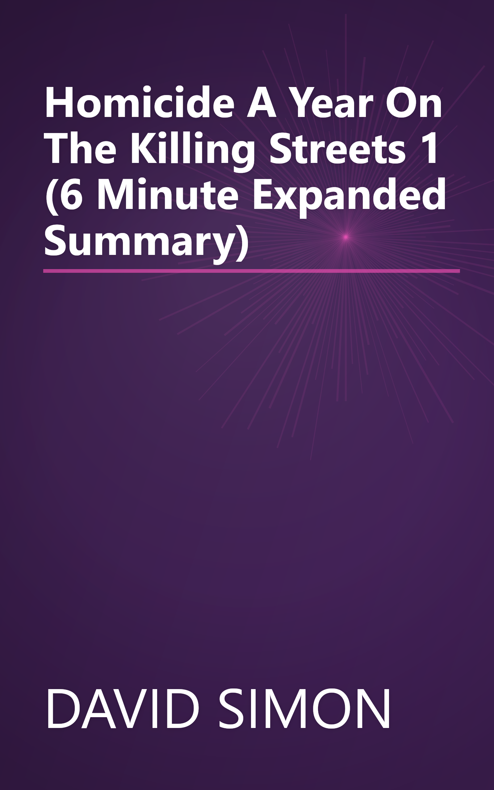 Homicide  A Year On The Killing Streets 1 (6 Minute   Expanded Summary) book cover