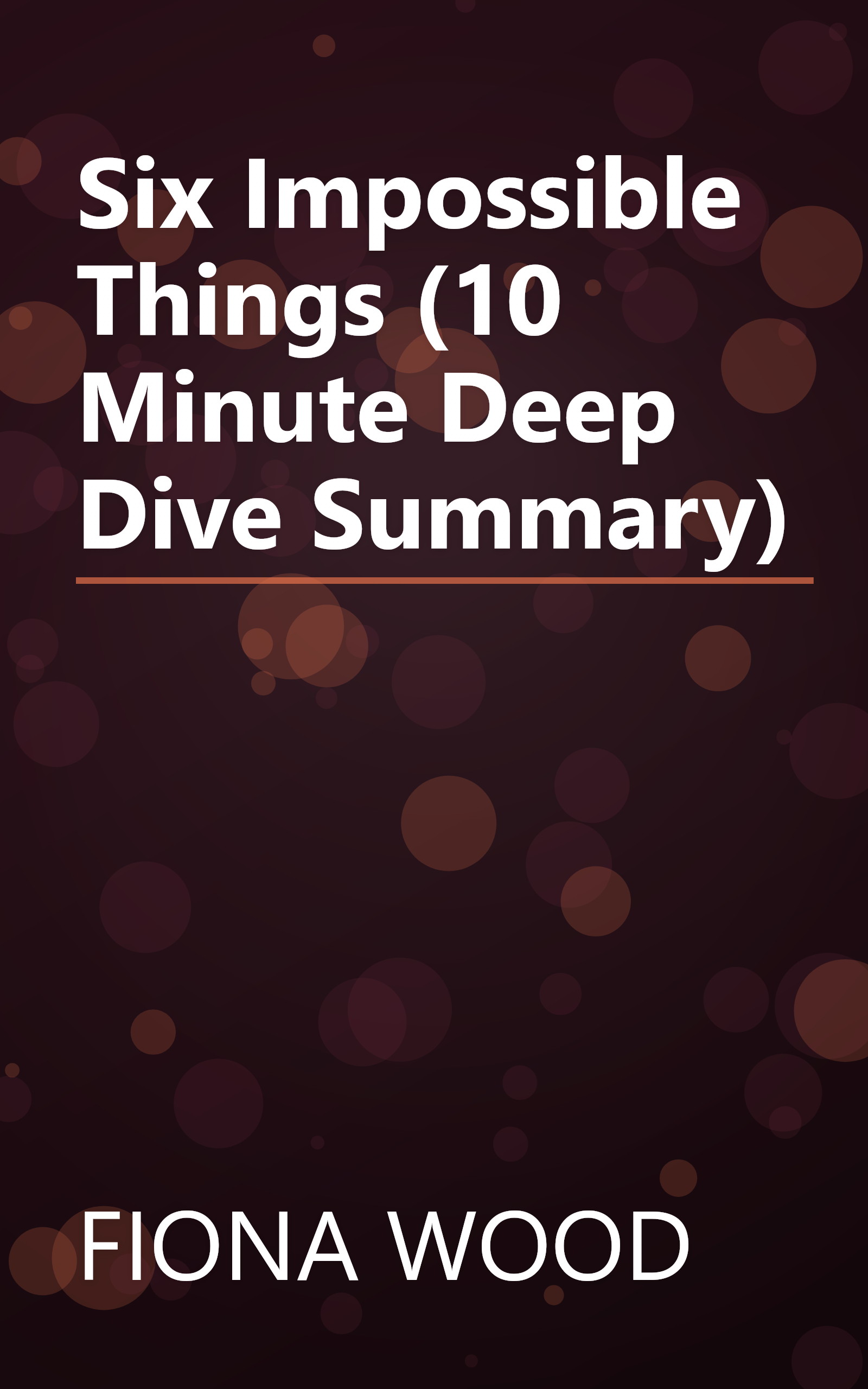 Six Impossible Things (10 Minute   Deep Dive Summary) book cover