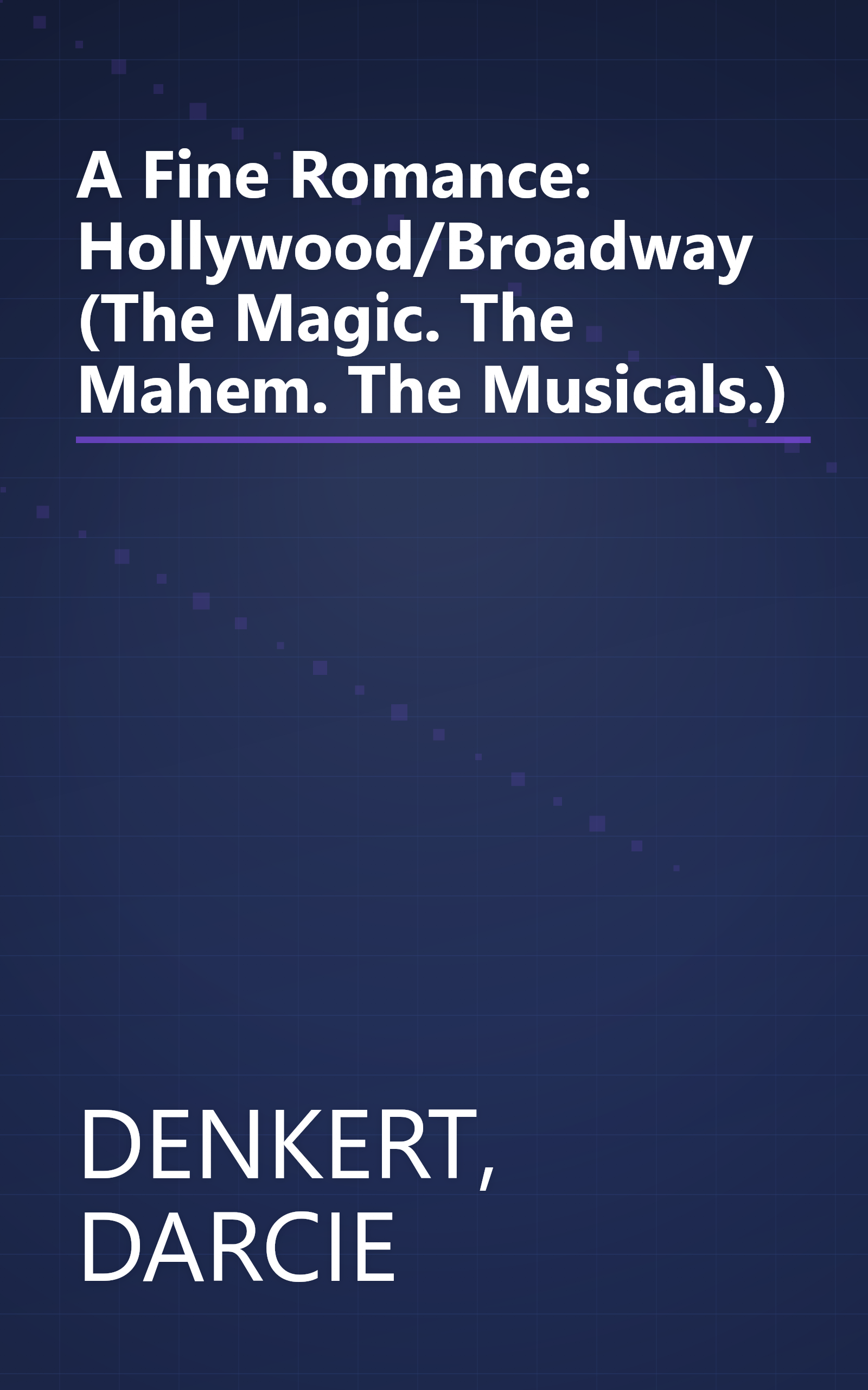 A Fine Romance: Hollywood/Broadway (The Magic. The Mahem. The Musicals.) book cover