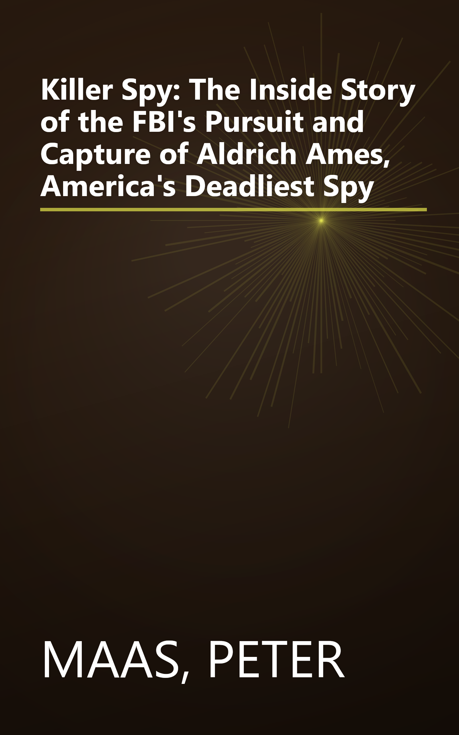 Killer Spy: The Inside Story of the FBI's Pursuit and Capture of Aldrich Ames, America's Deadliest Spy book cover