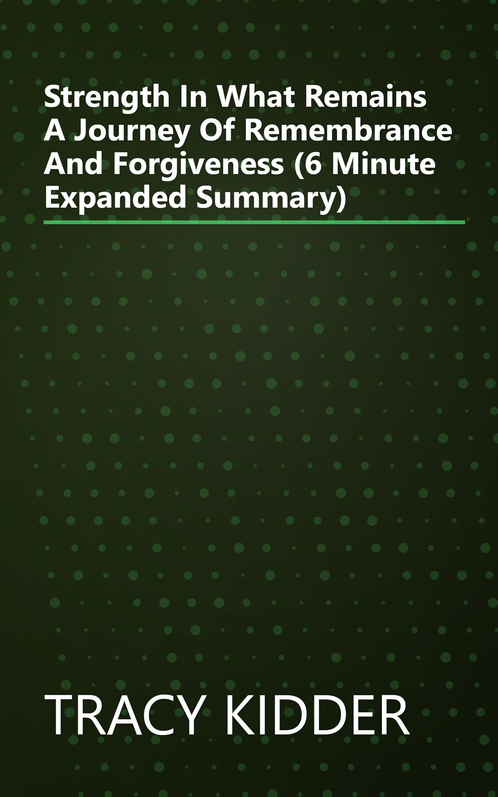Strength In What Remains  A Journey Of Remembrance And Forgiveness (6 Minute   Expanded Summary) book cover