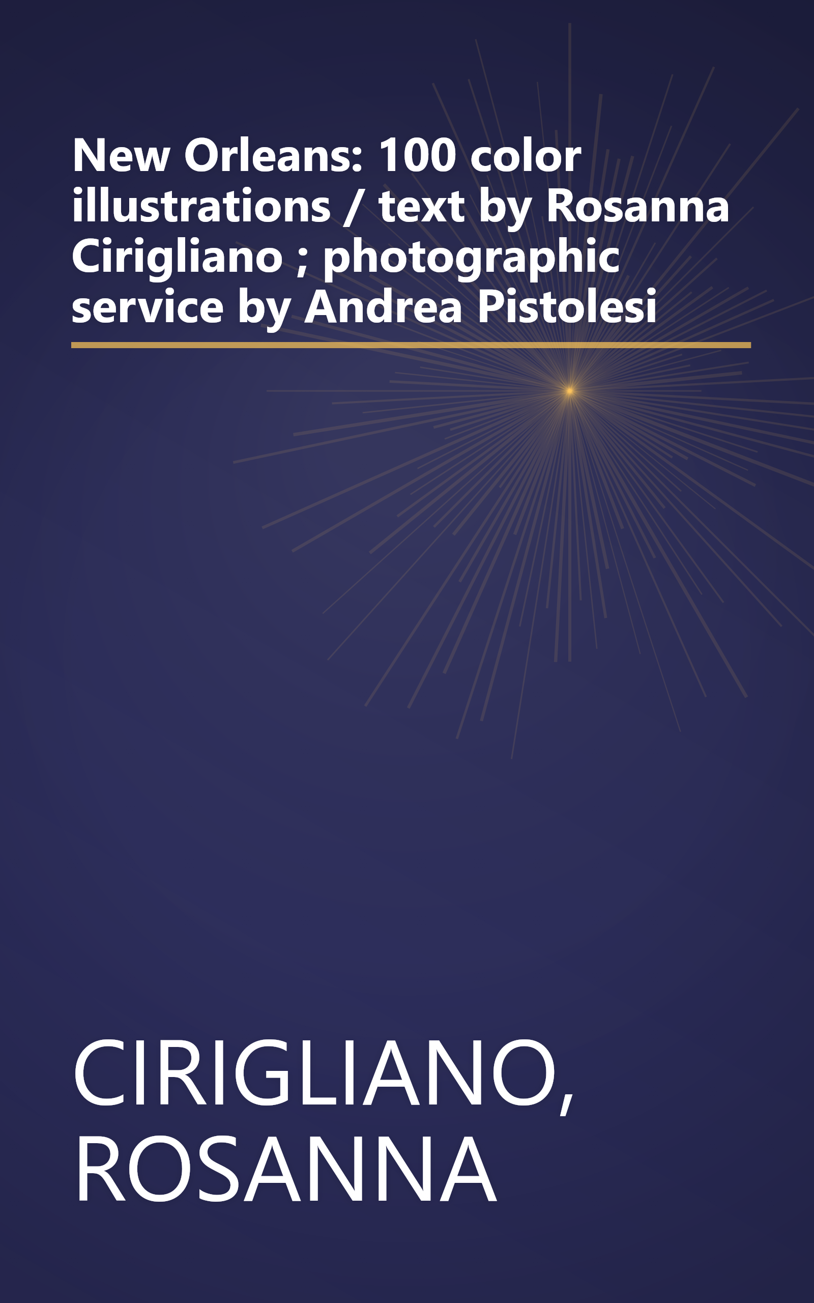 New Orleans: 100 color illustrations / text by Rosanna Cirigliano ; photographic service by Andrea Pistolesi book cover