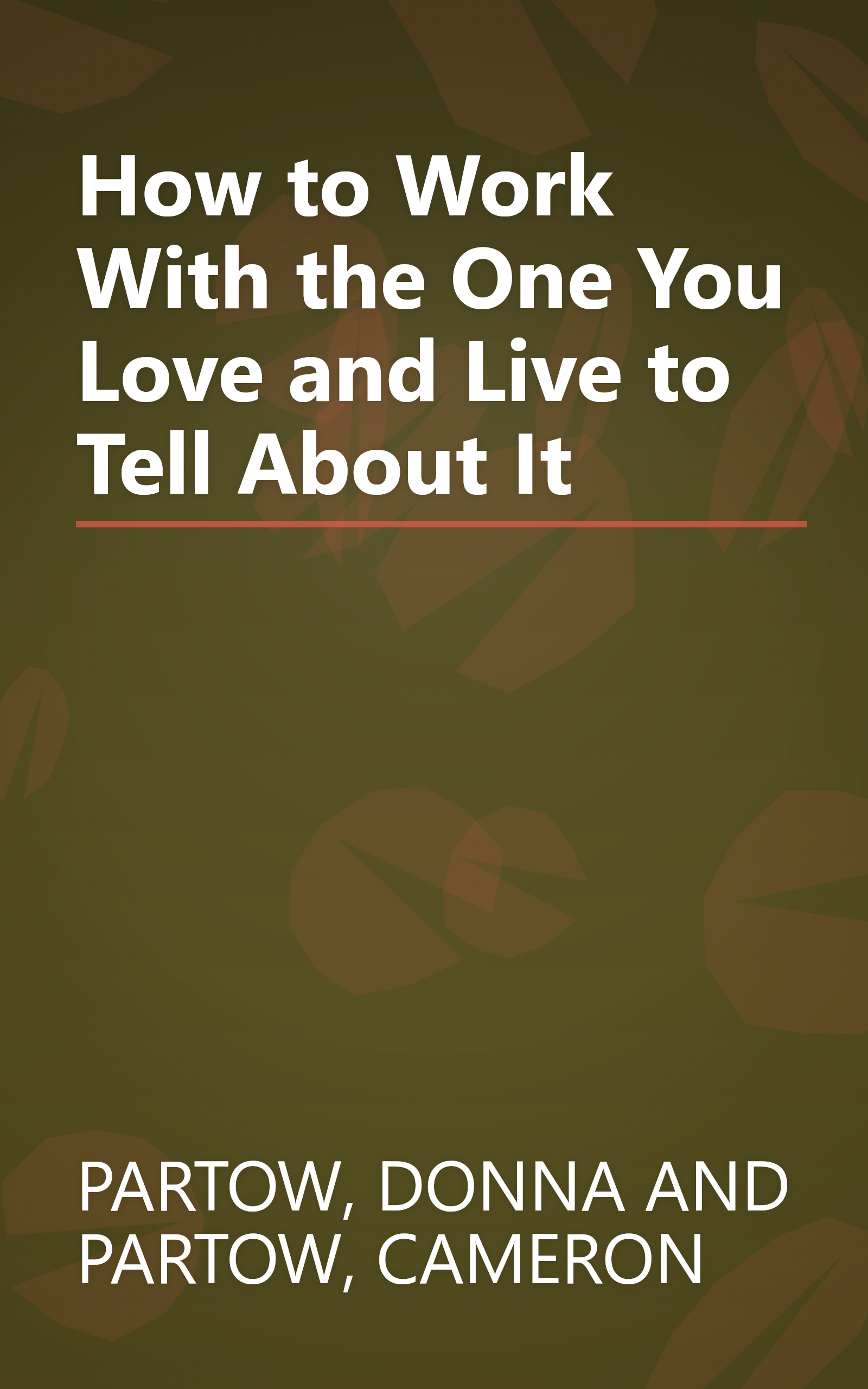 How to Work With the One You Love and Live to Tell About It book cover