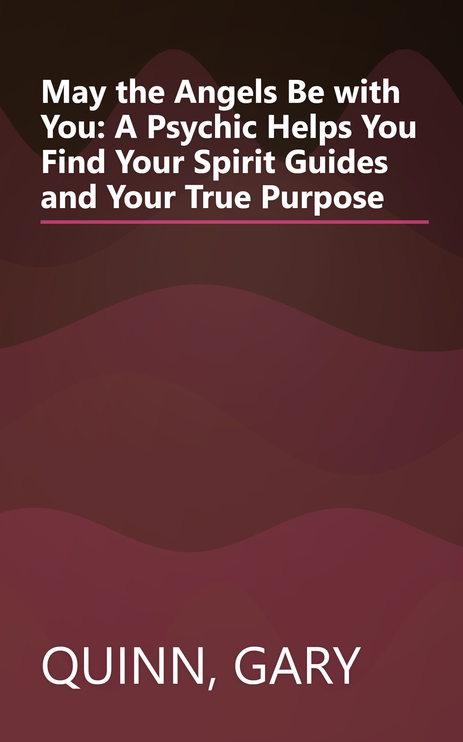 May the Angels Be with You: A Psychic Helps You Find Your Spirit Guides and Your True Purpose book cover