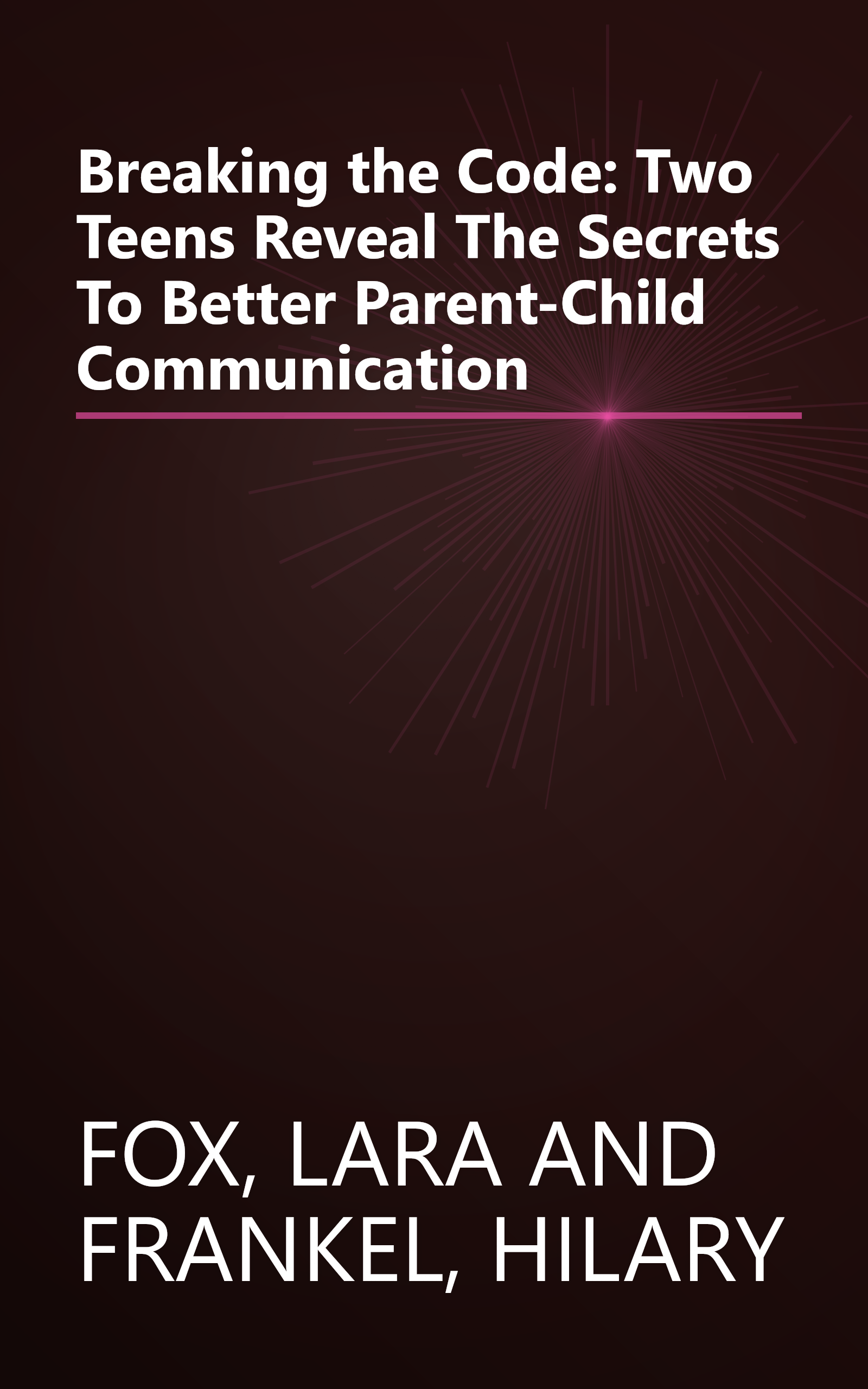 Breaking the Code: Two Teens Reveal The Secrets To Better Parent-Child Communication book cover
