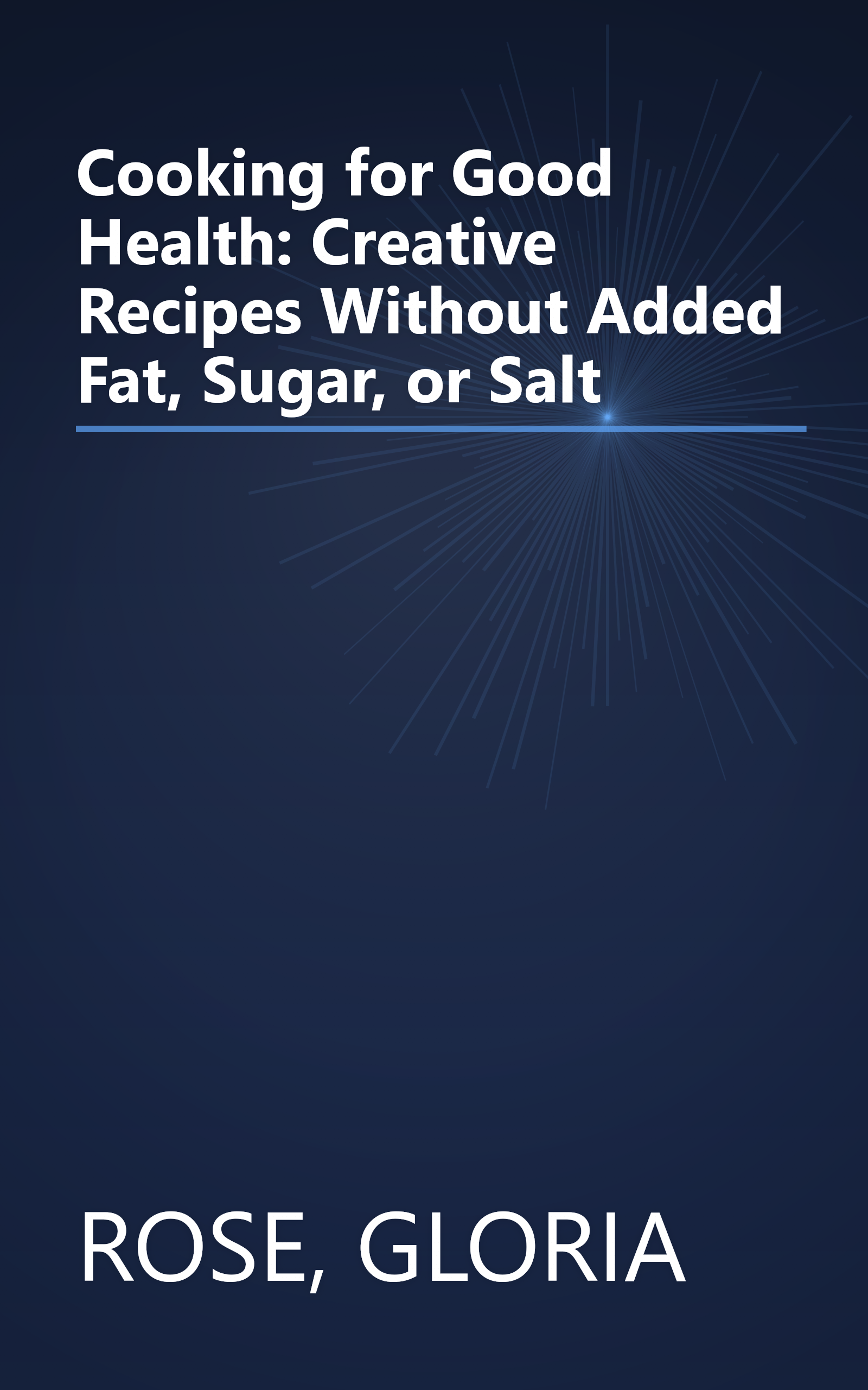 Cooking for Good Health: Creative Recipes Without Added Fat, Sugar, or Salt book cover