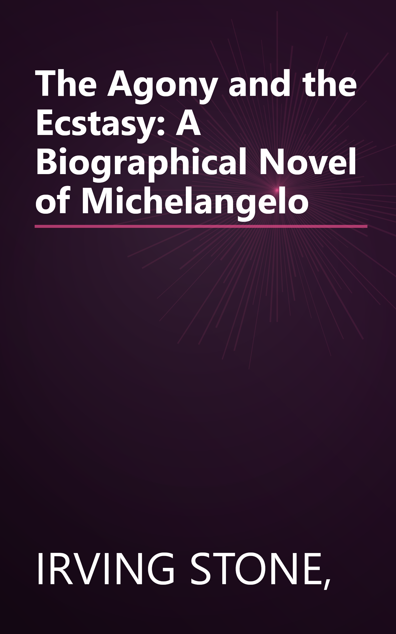The Agony and the Ecstasy: A Biographical Novel of Michelangelo book cover