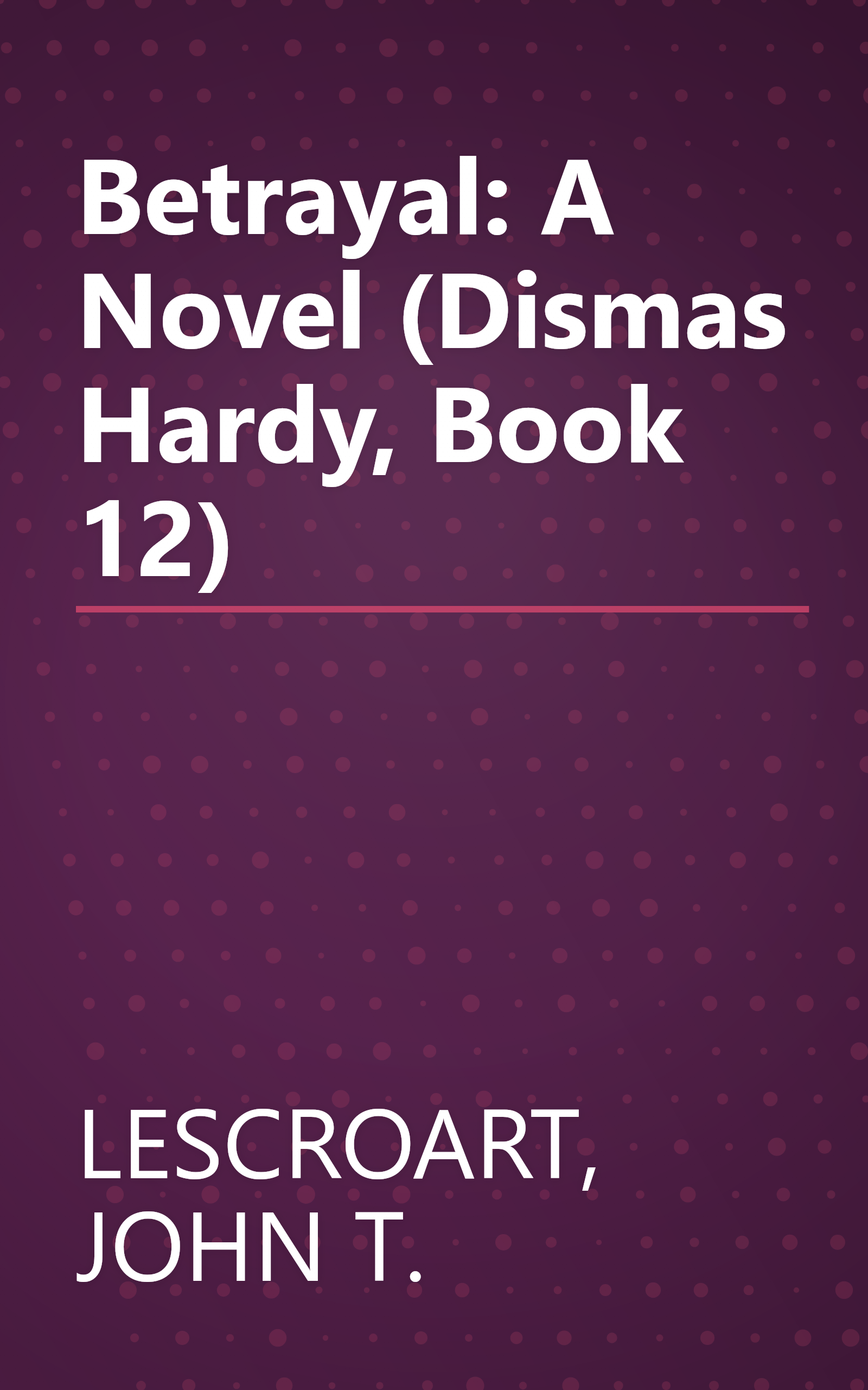 Betrayal: A Novel (Dismas Hardy, Book 12) book cover