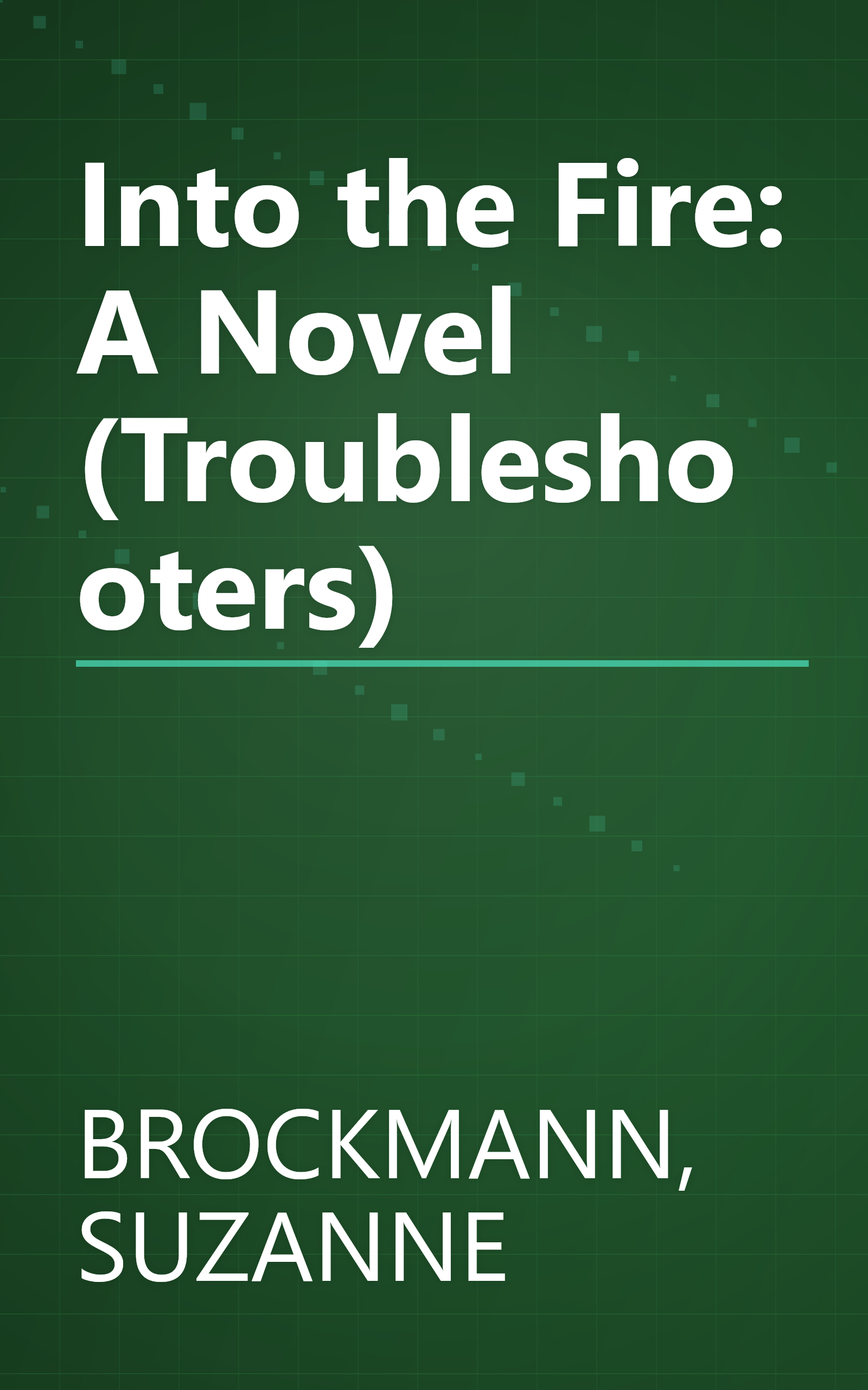 Into the Fire: A Novel (Troubleshooters) book cover