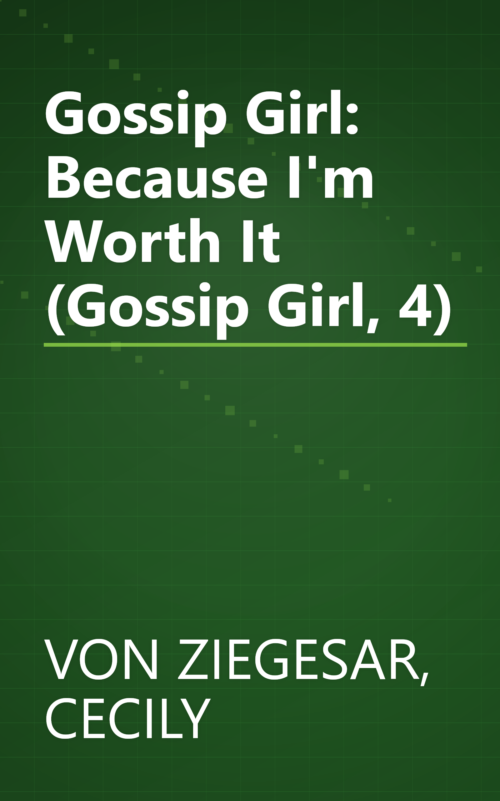 Gossip Girl: Because I'm Worth It (Gossip Girl, 4) book cover