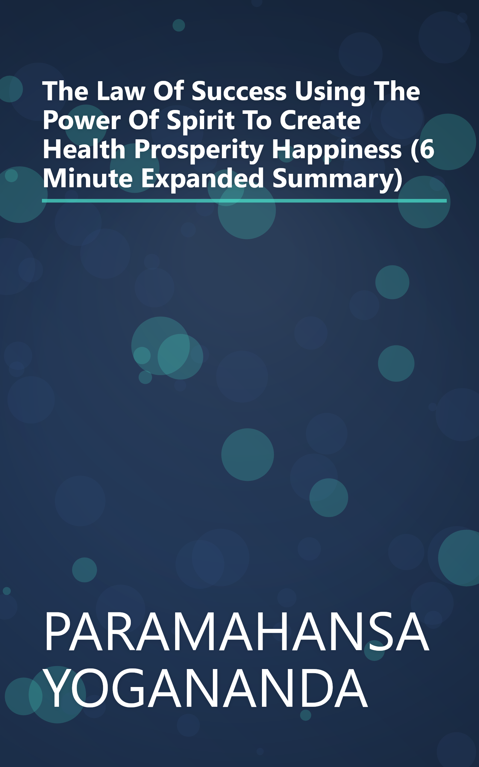 The Law Of Success  Using The Power Of Spirit To Create Health  Prosperity   Happiness (6 Minute   Expanded Summary) book cover