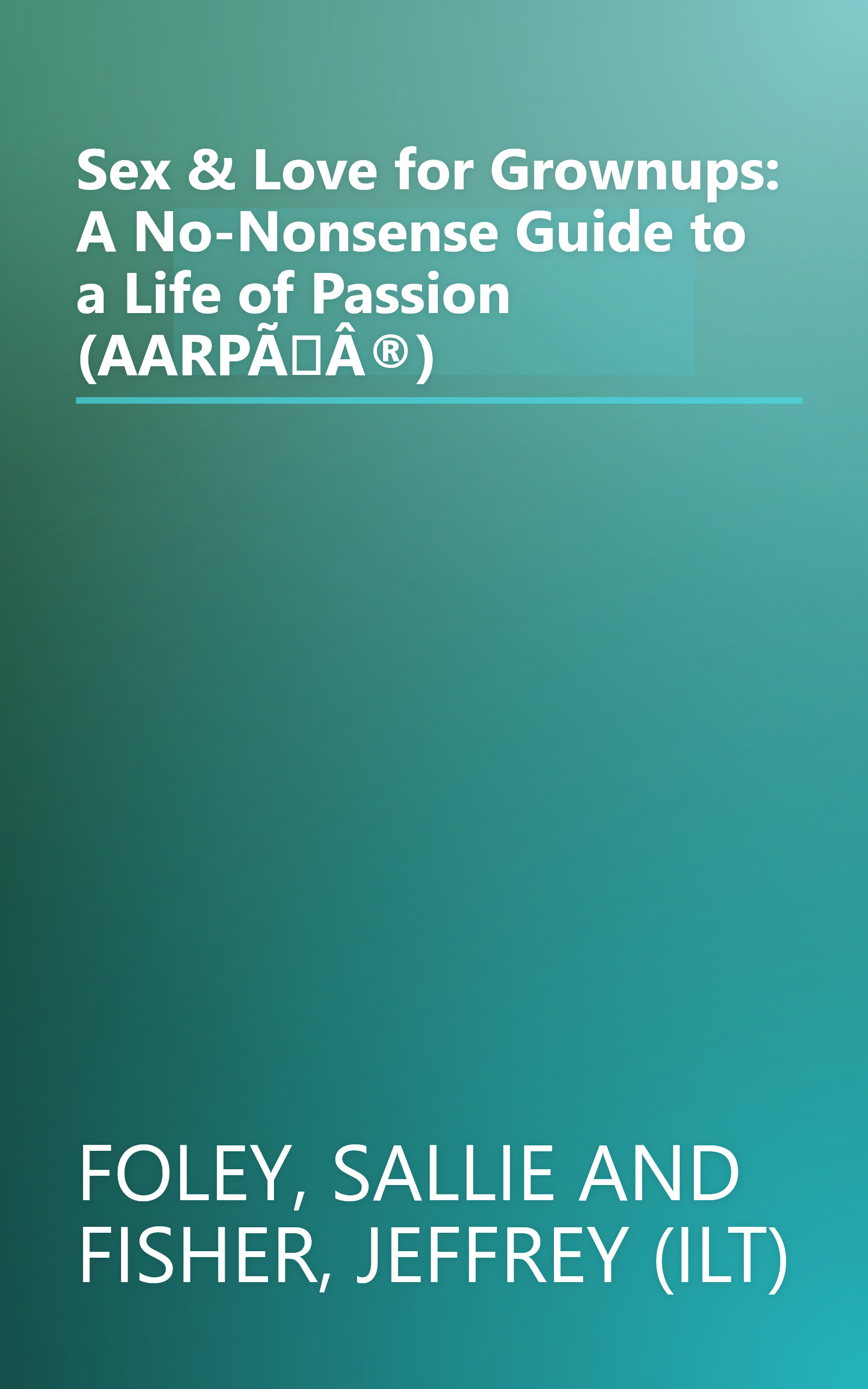 Sex & Love for Grownups: A No-Nonsense Guide to a Life of Passion (AARPÃÂ®) book cover