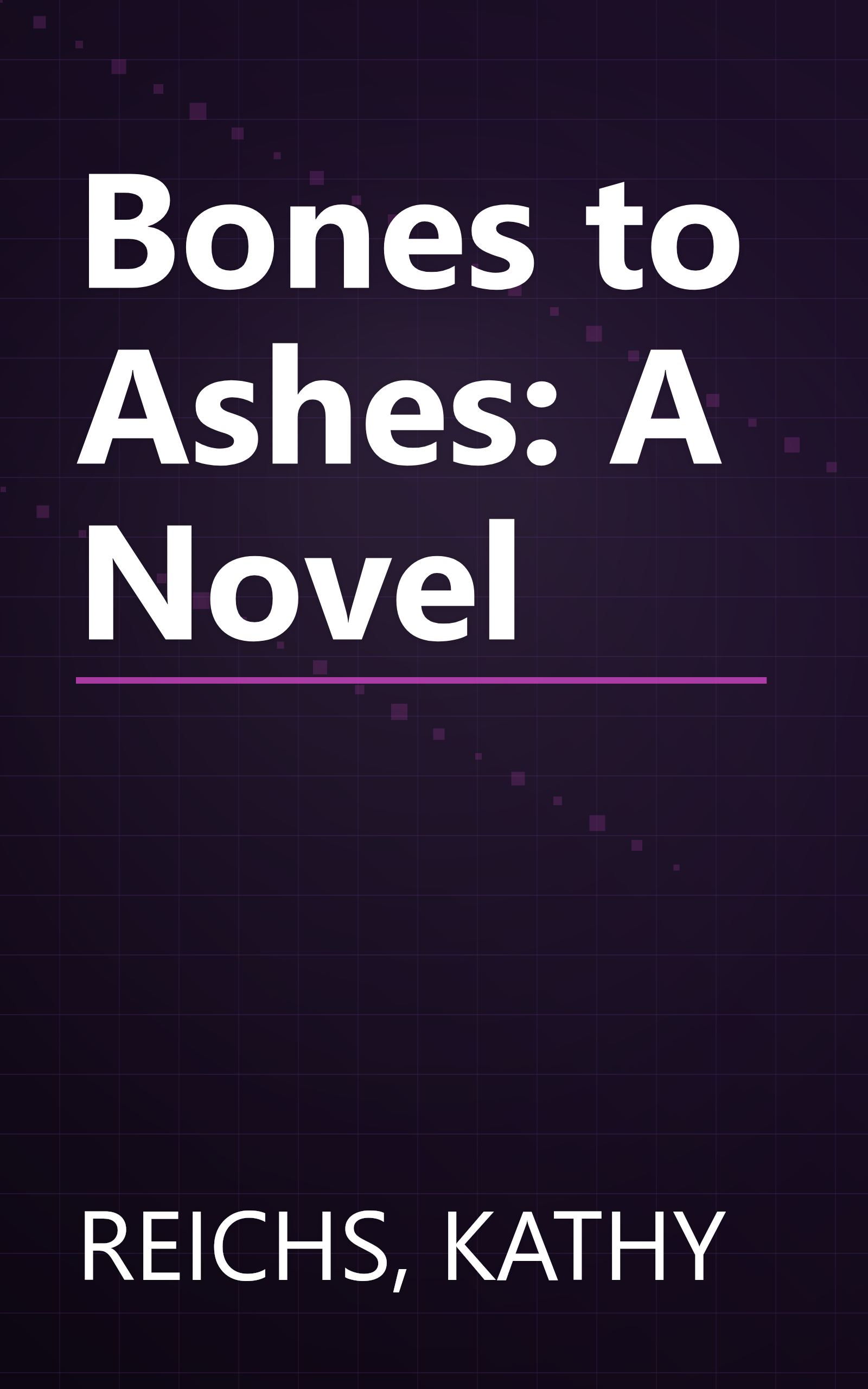 Bones to Ashes: A Novel book cover