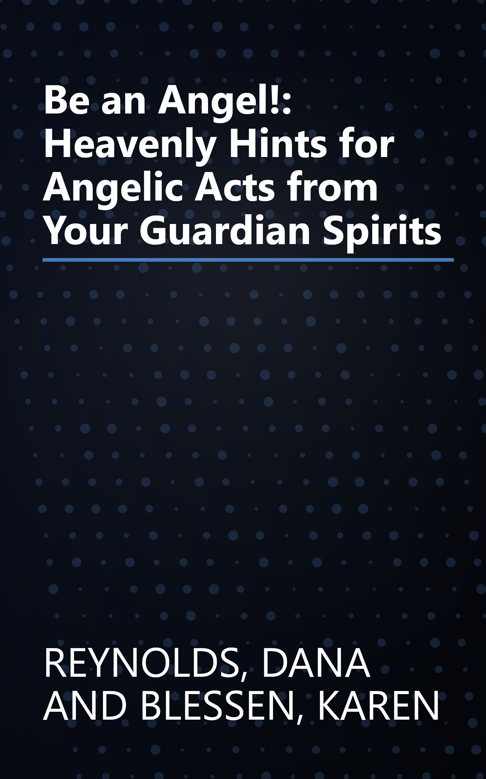 Be an Angel!: Heavenly Hints for Angelic Acts from Your Guardian Spirits book cover