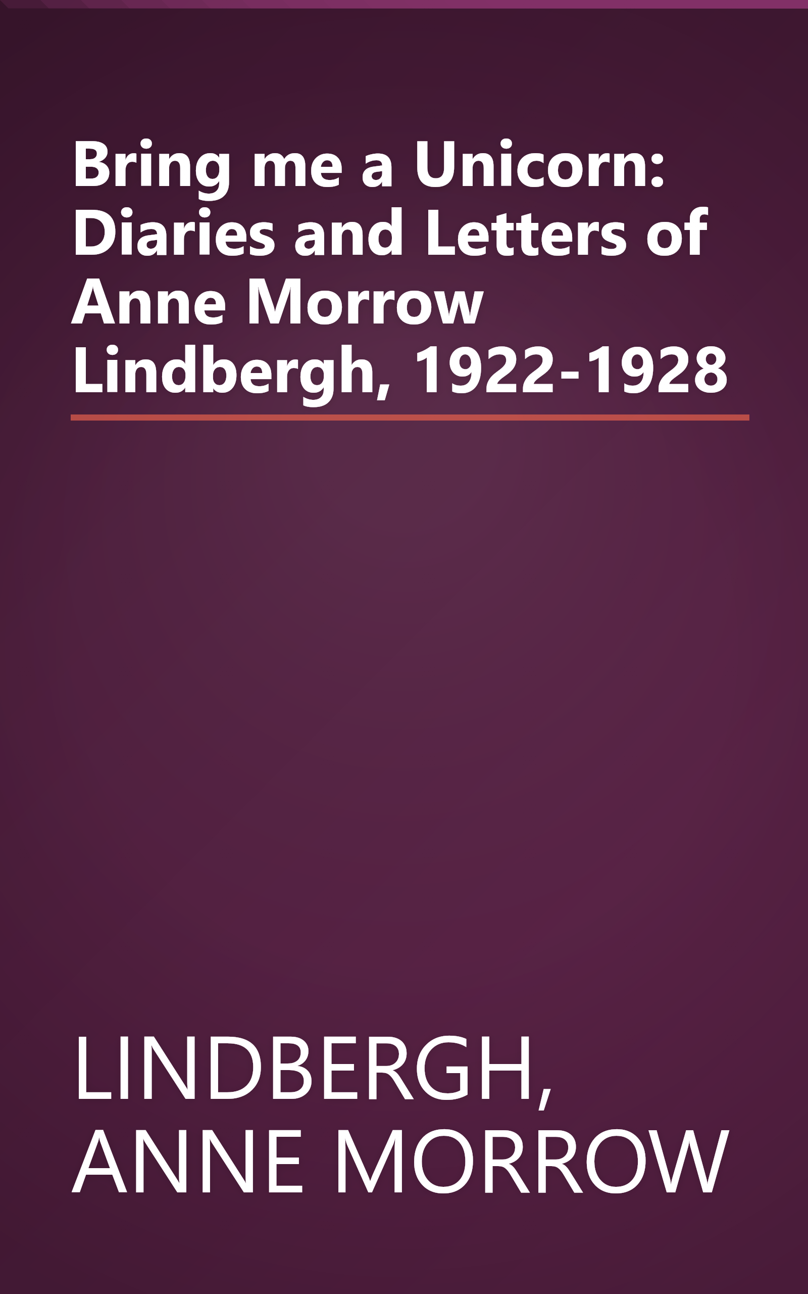 Bring me a Unicorn: Diaries and Letters of Anne Morrow Lindbergh, 1922-1928 book cover