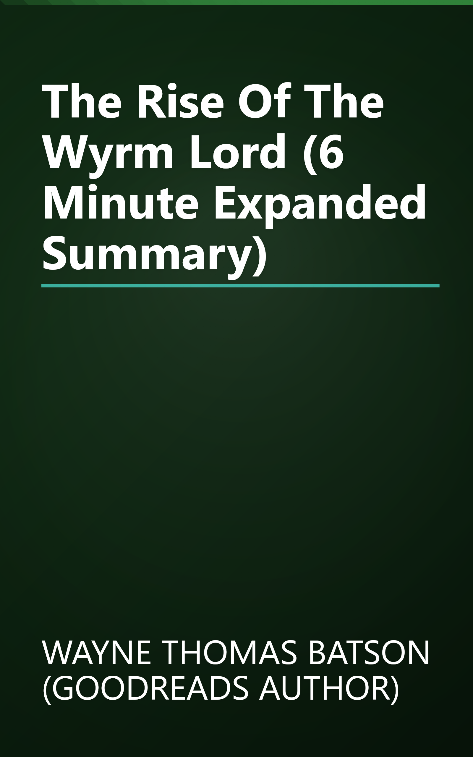 The Rise Of The Wyrm Lord (6 Minute   Expanded Summary) book cover