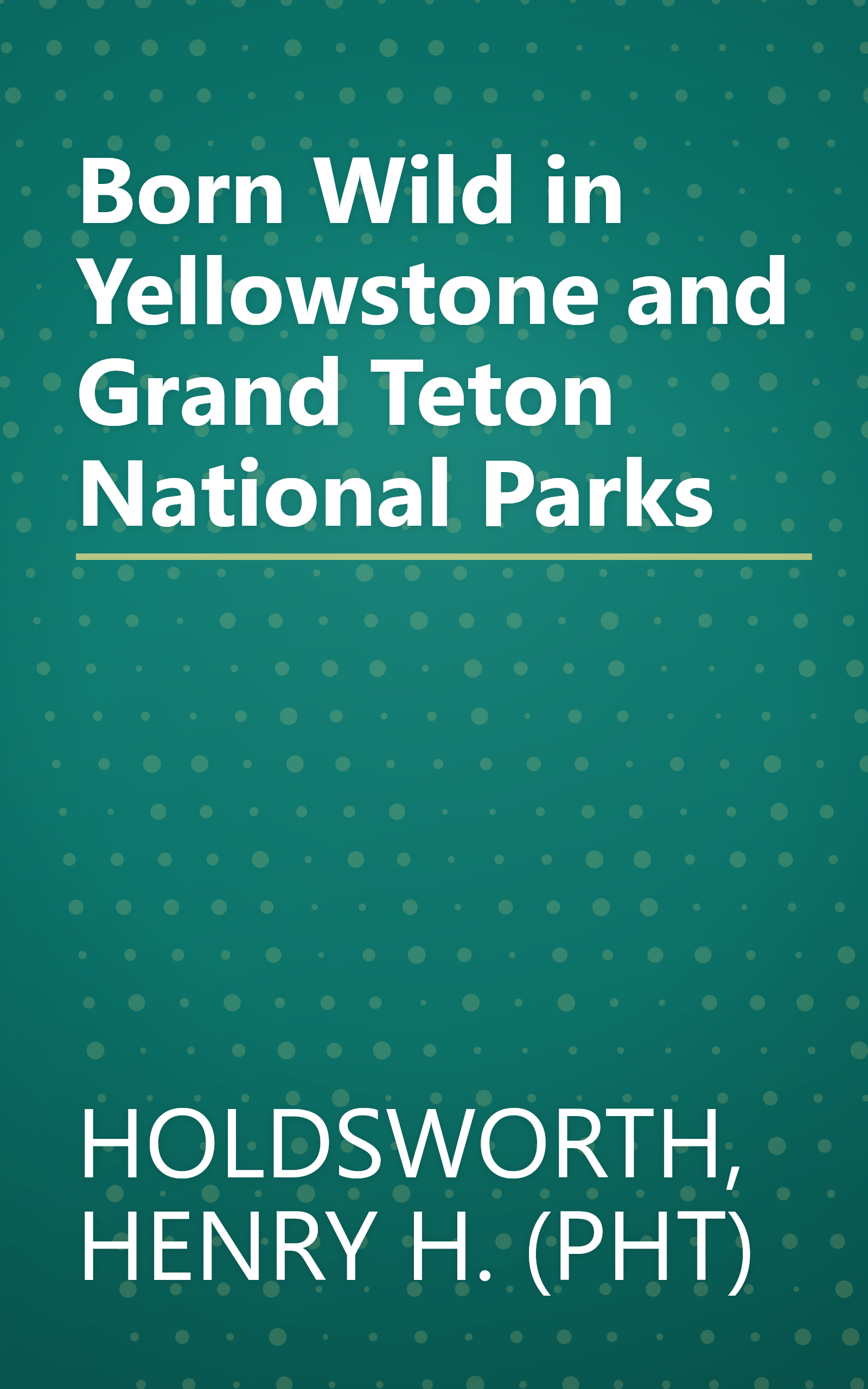 Born Wild in Yellowstone and Grand Teton National Parks book cover