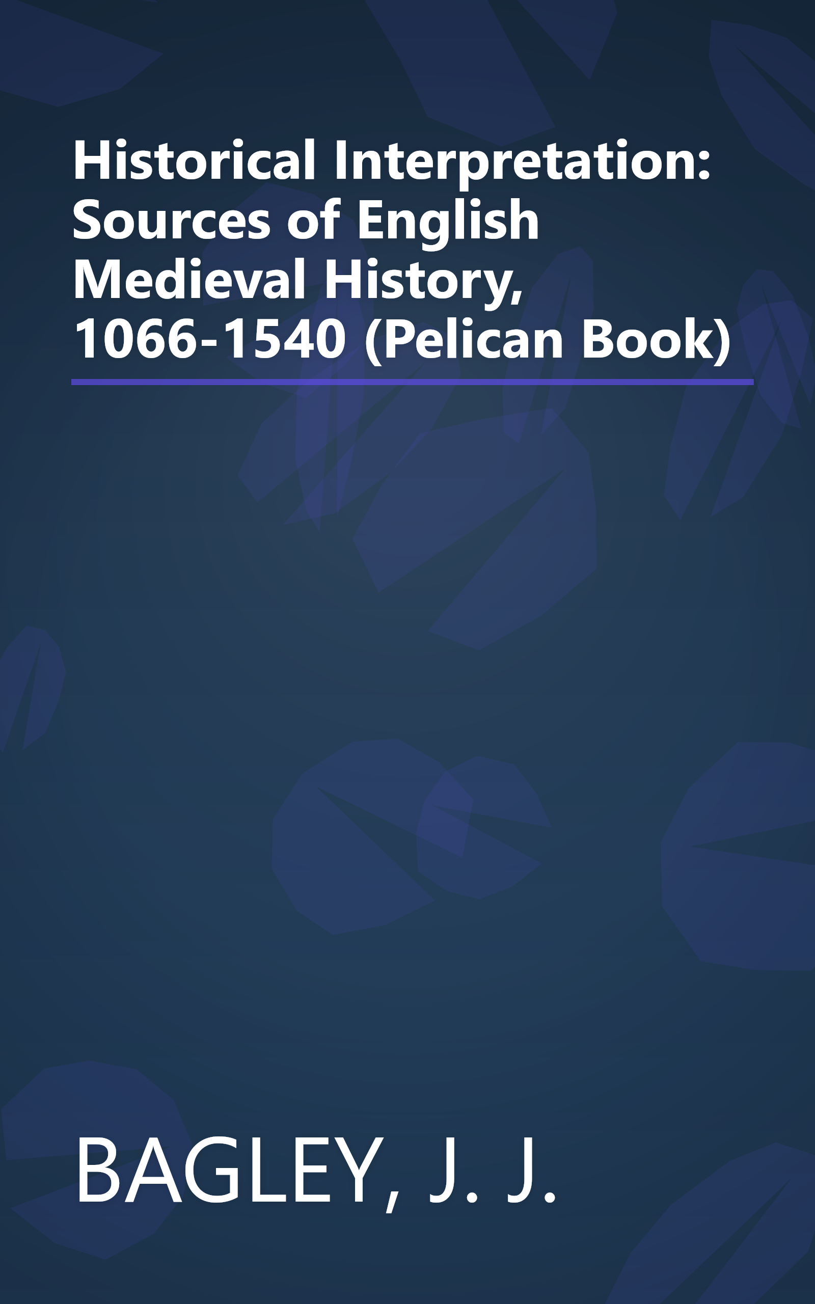 Historical Interpretation: Sources of English Medieval History, 1066-1540 (Pelican Book) book cover