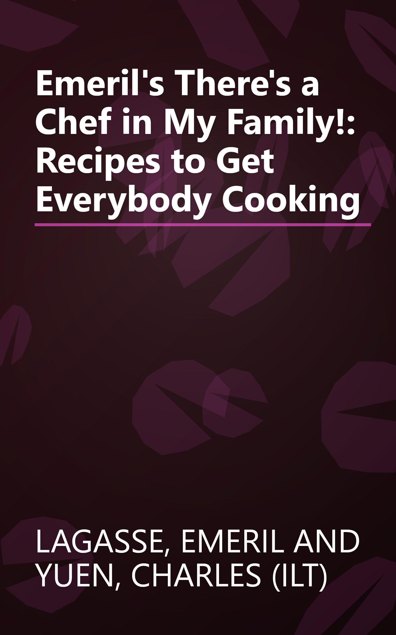 Emeril's There's a Chef in My Family!: Recipes to Get Everybody Cooking book cover