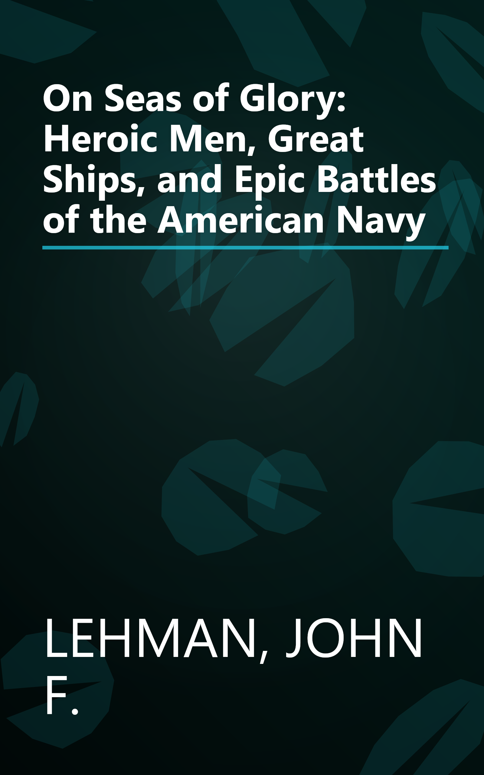 On Seas of Glory: Heroic Men, Great Ships, and Epic Battles of the American Navy book cover