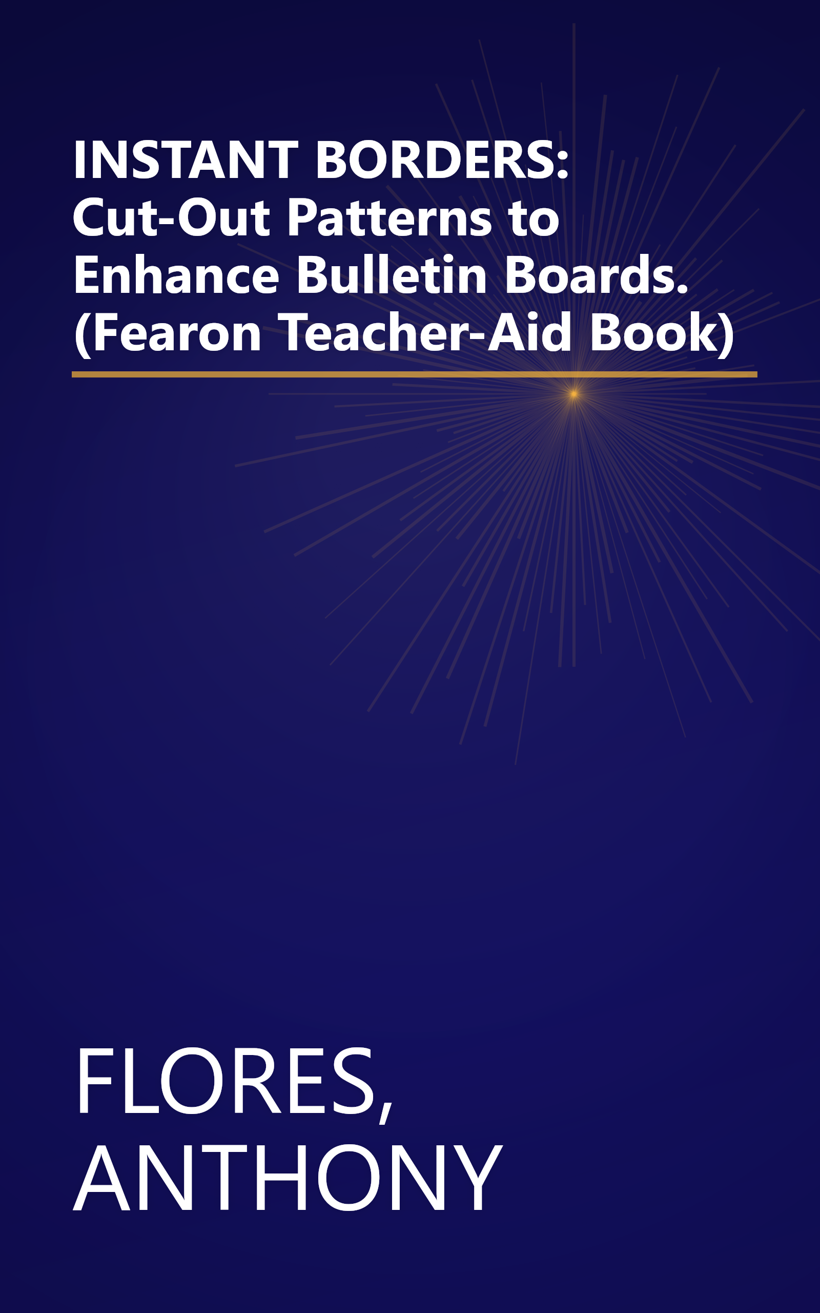 INSTANT BORDERS: Cut-Out Patterns to Enhance Bulletin Boards. (Fearon Teacher-Aid Book) book cover