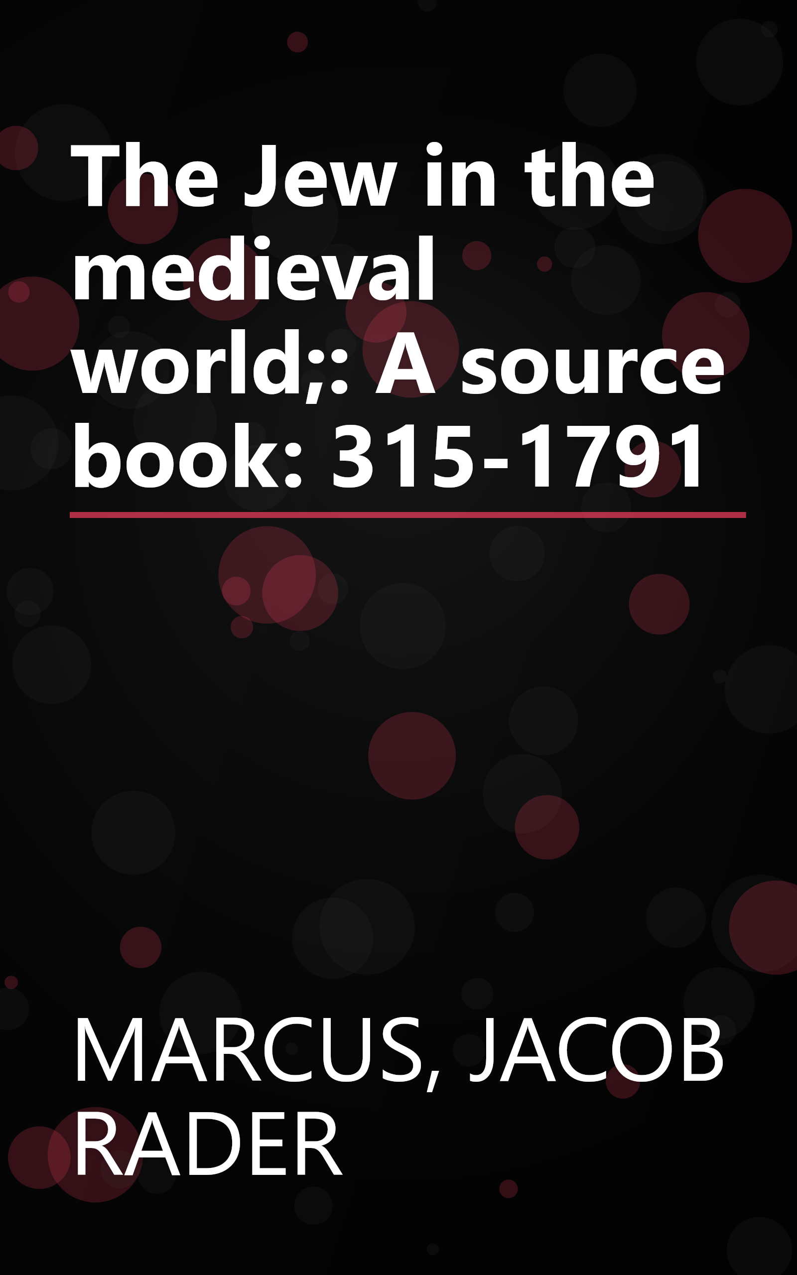 The Jew in the medieval world;: A source book: 315-1791 book cover