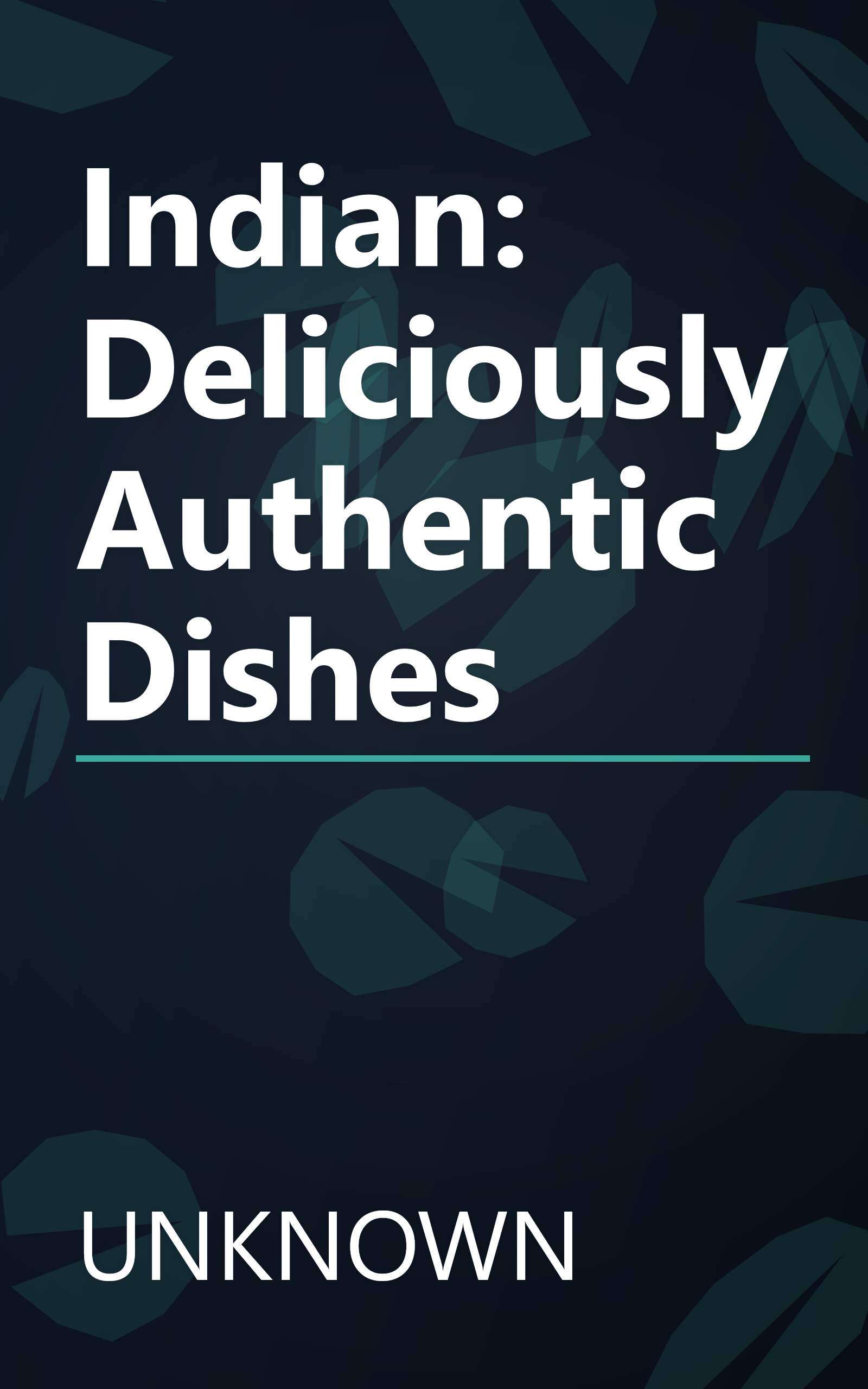 Indian: Deliciously Authentic Dishes book cover