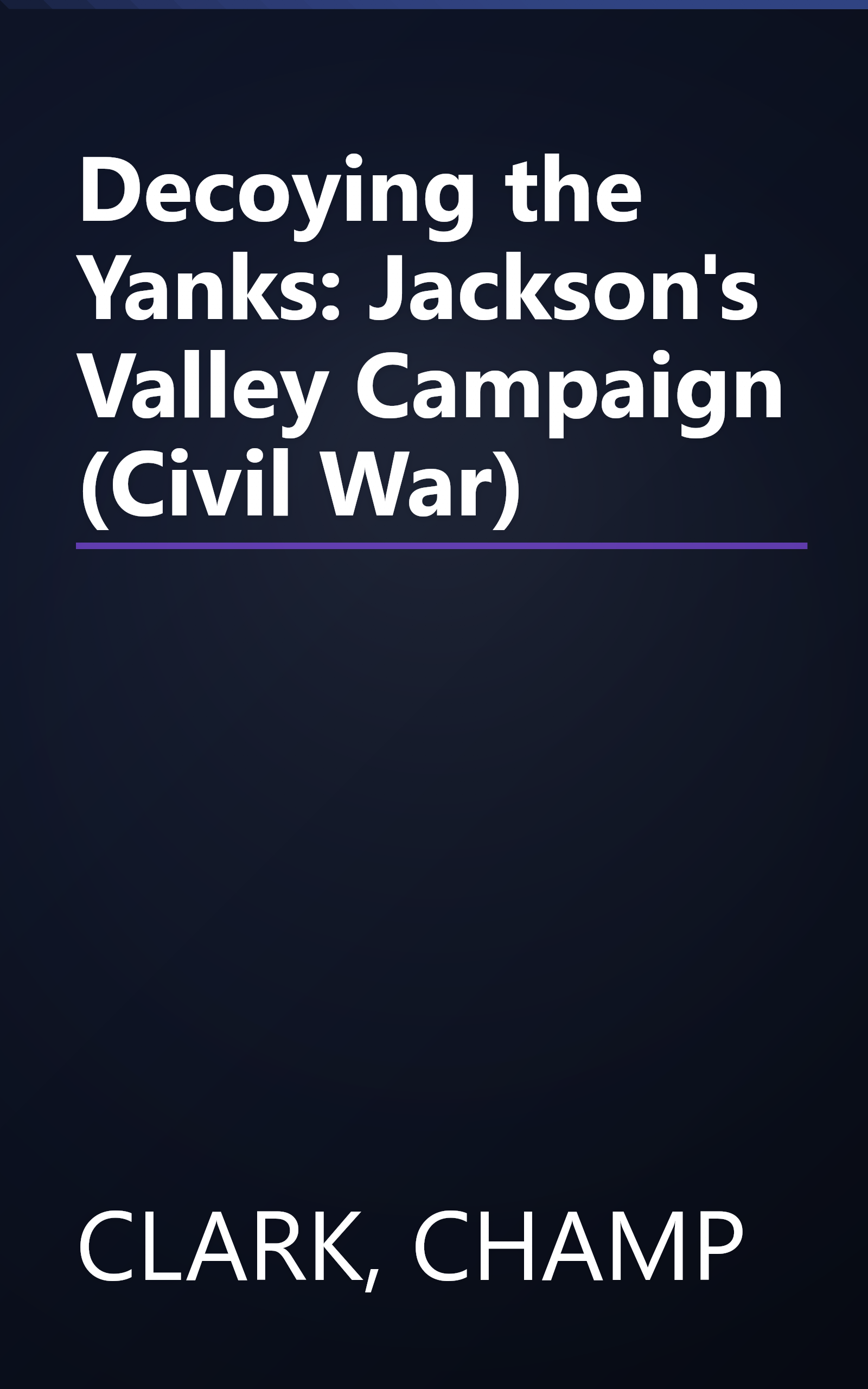 Decoying the Yanks: Jackson's Valley Campaign (Civil War) book cover